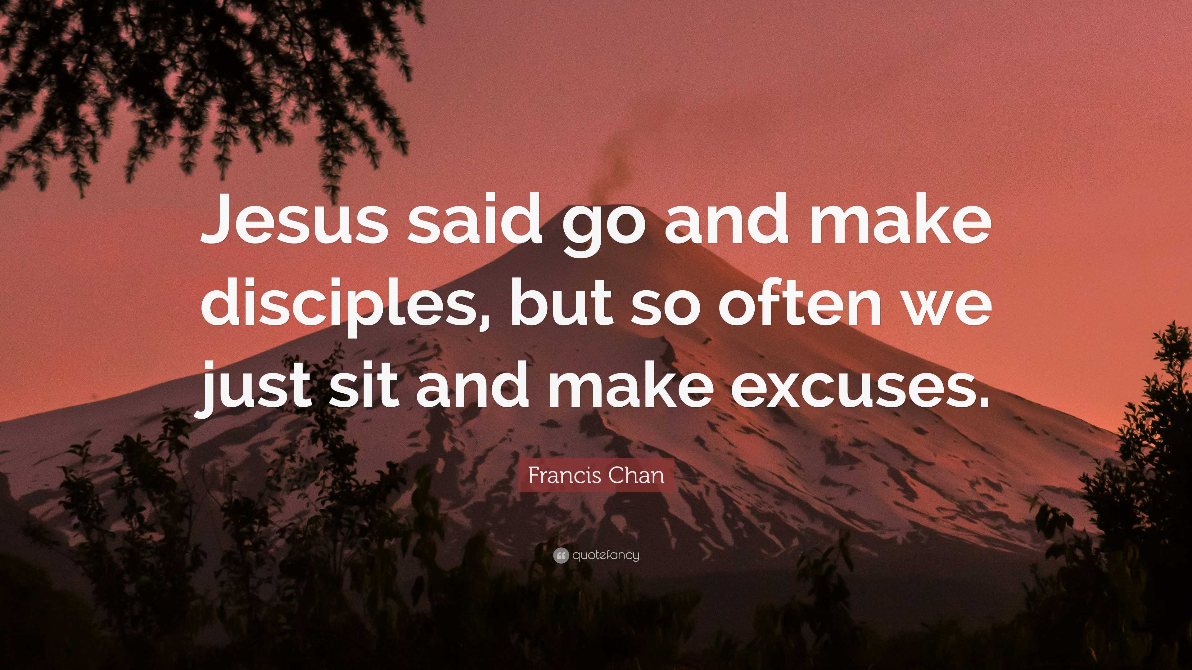 Francis Chan Quote: “Jesus said go and make disciples, but so often we ...