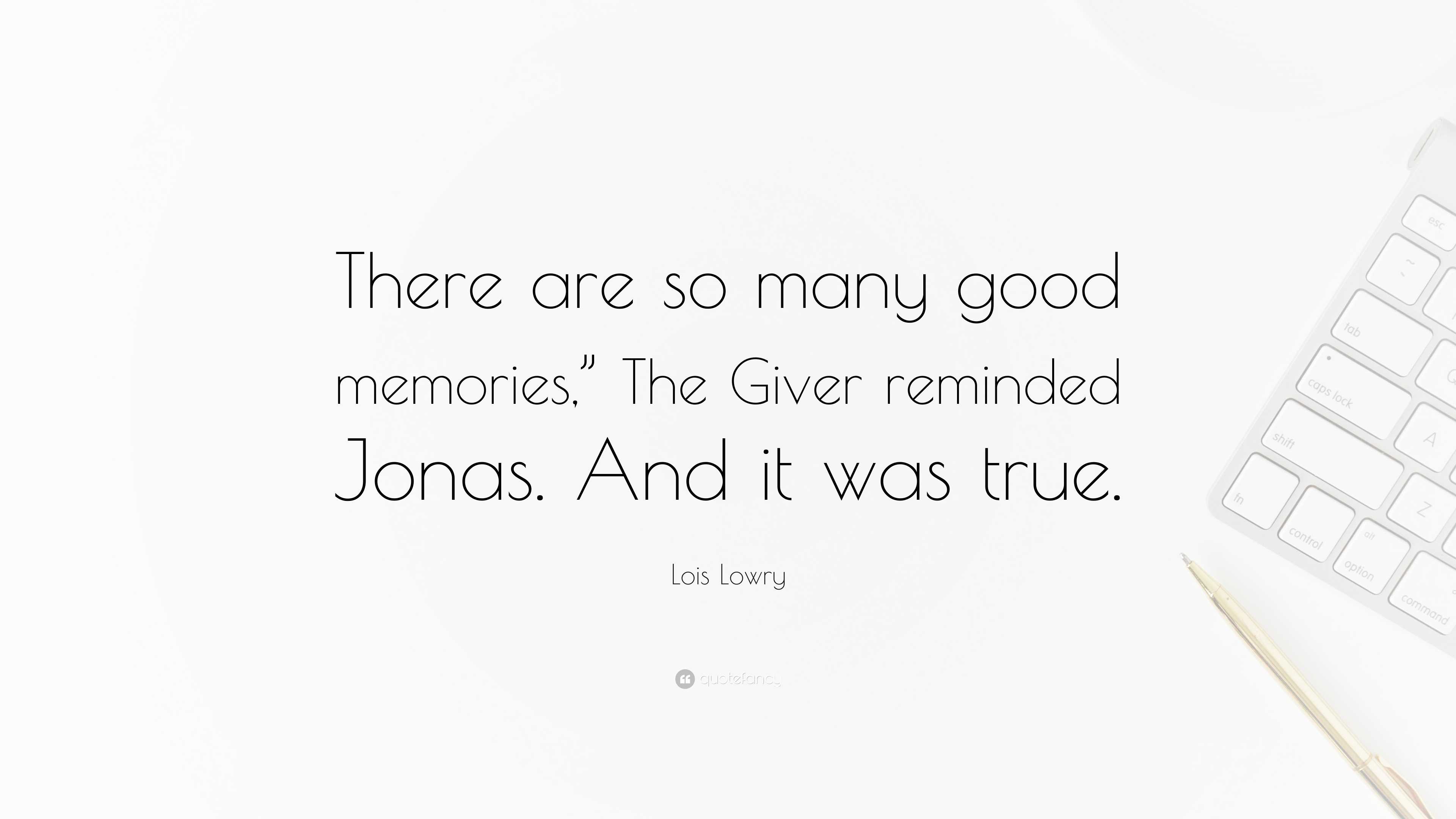 Lois Lowry Quote: “There are so many good memories,” The Giver reminded ...