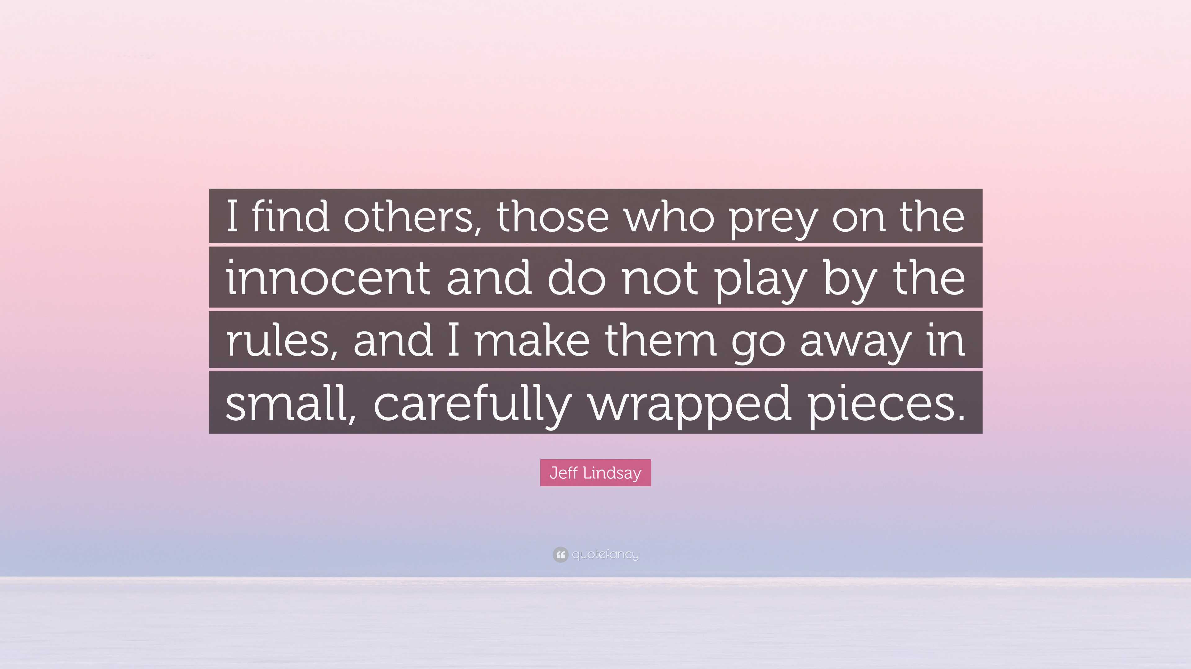Jeff Lindsay Quote: “I find others, those who prey on the innocent and ...