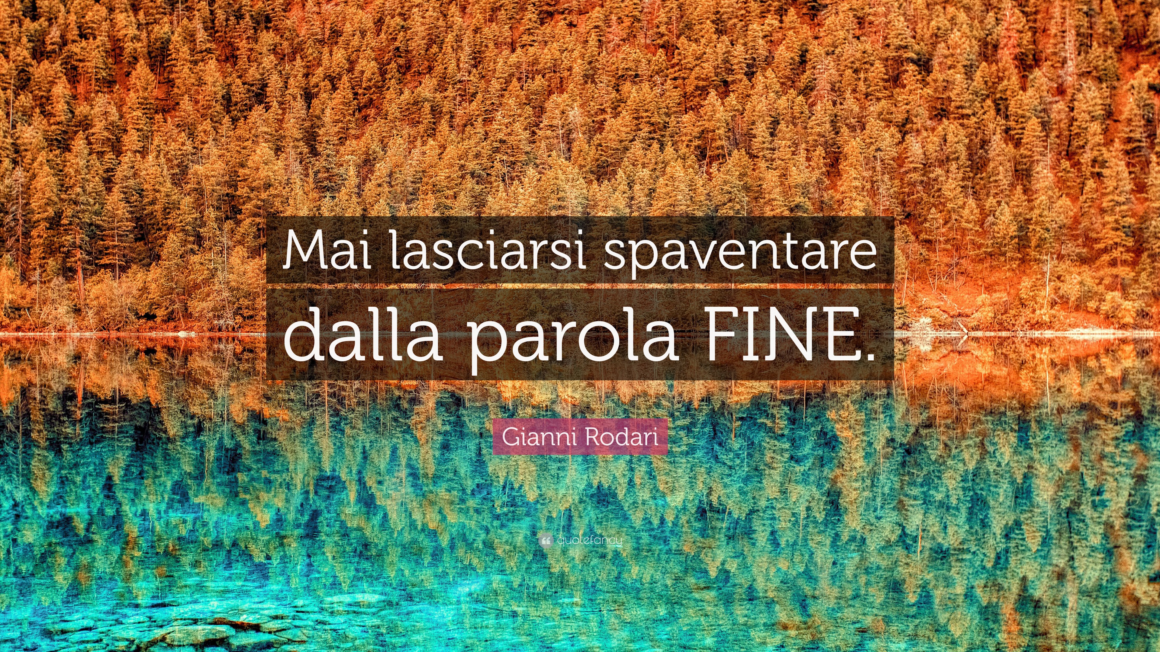 Gianni Rodari Quote: “Mai lasciarsi spaventare dalla parola FINE.”