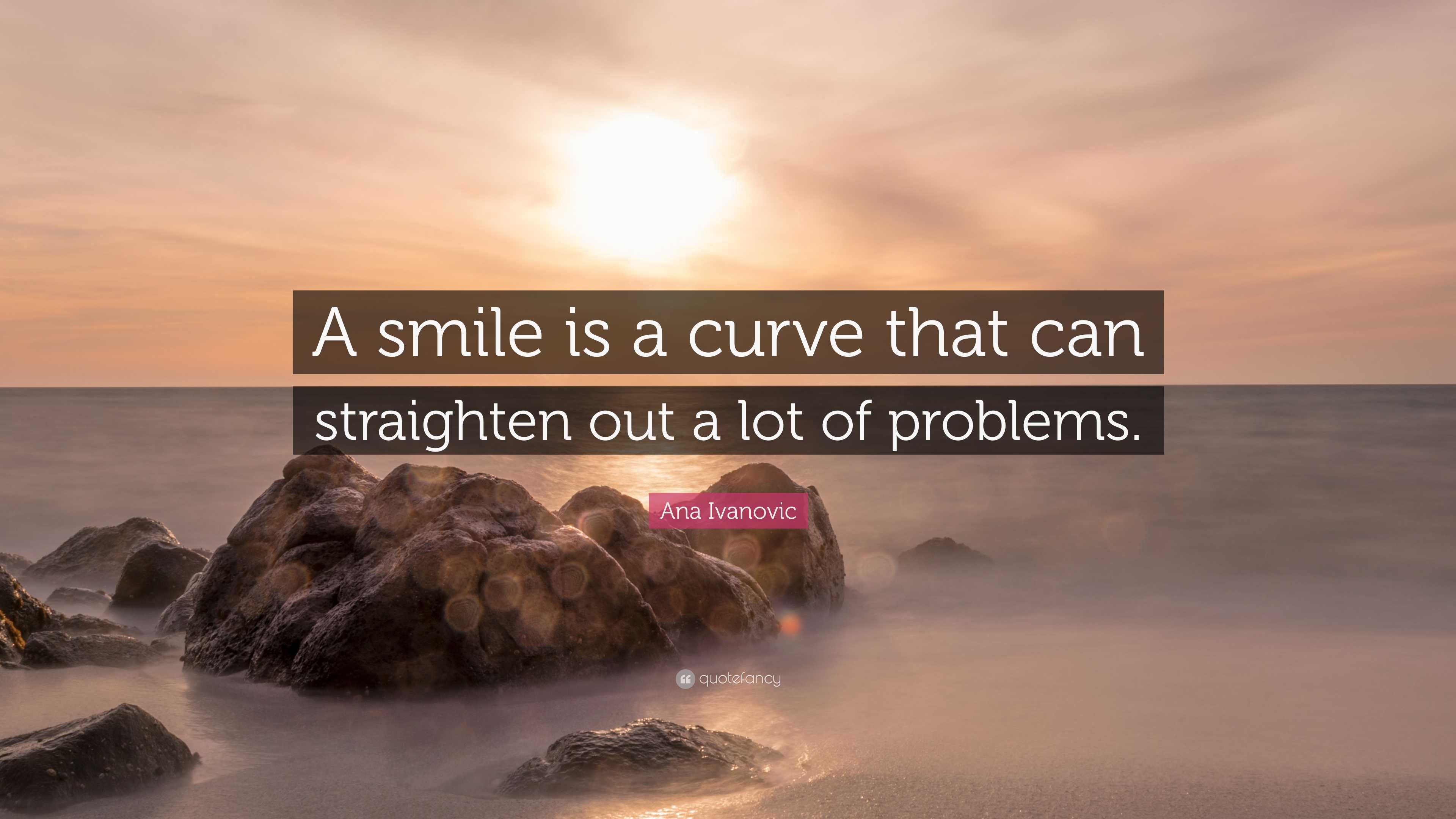 Ana Ivanovic Quote: “A smile is a curve that can straighten out a lot ...