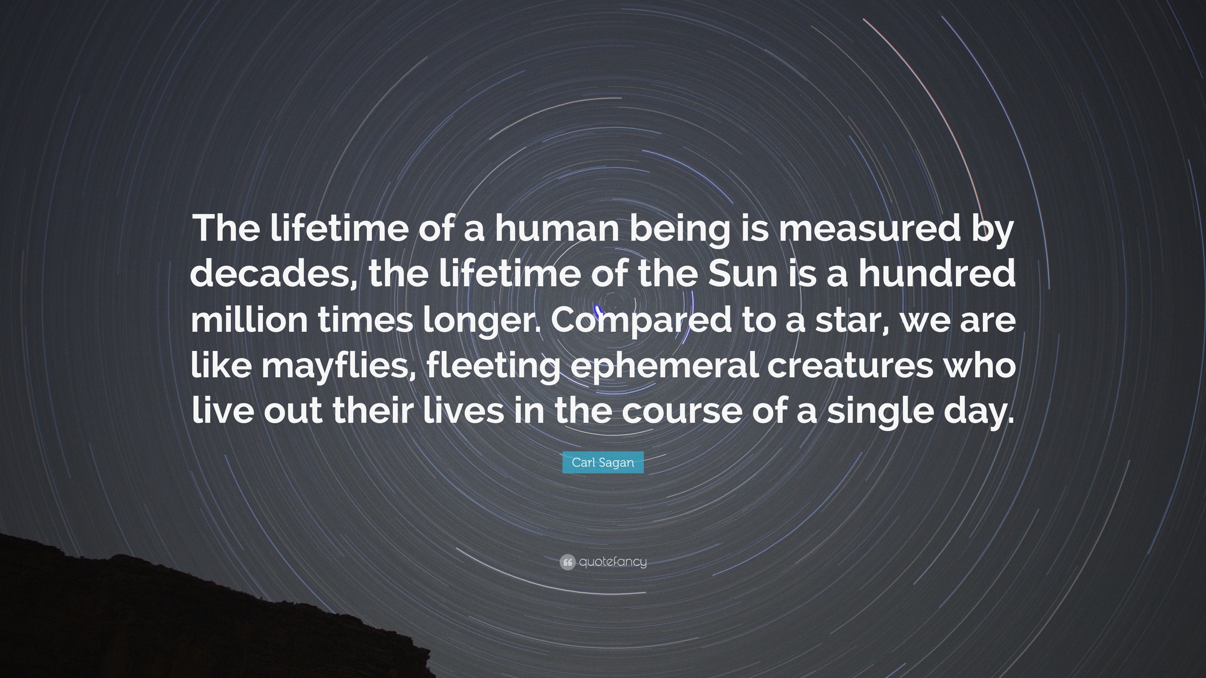 Carl Sagan Quote: “The lifetime of a human being is measured by decades ...
