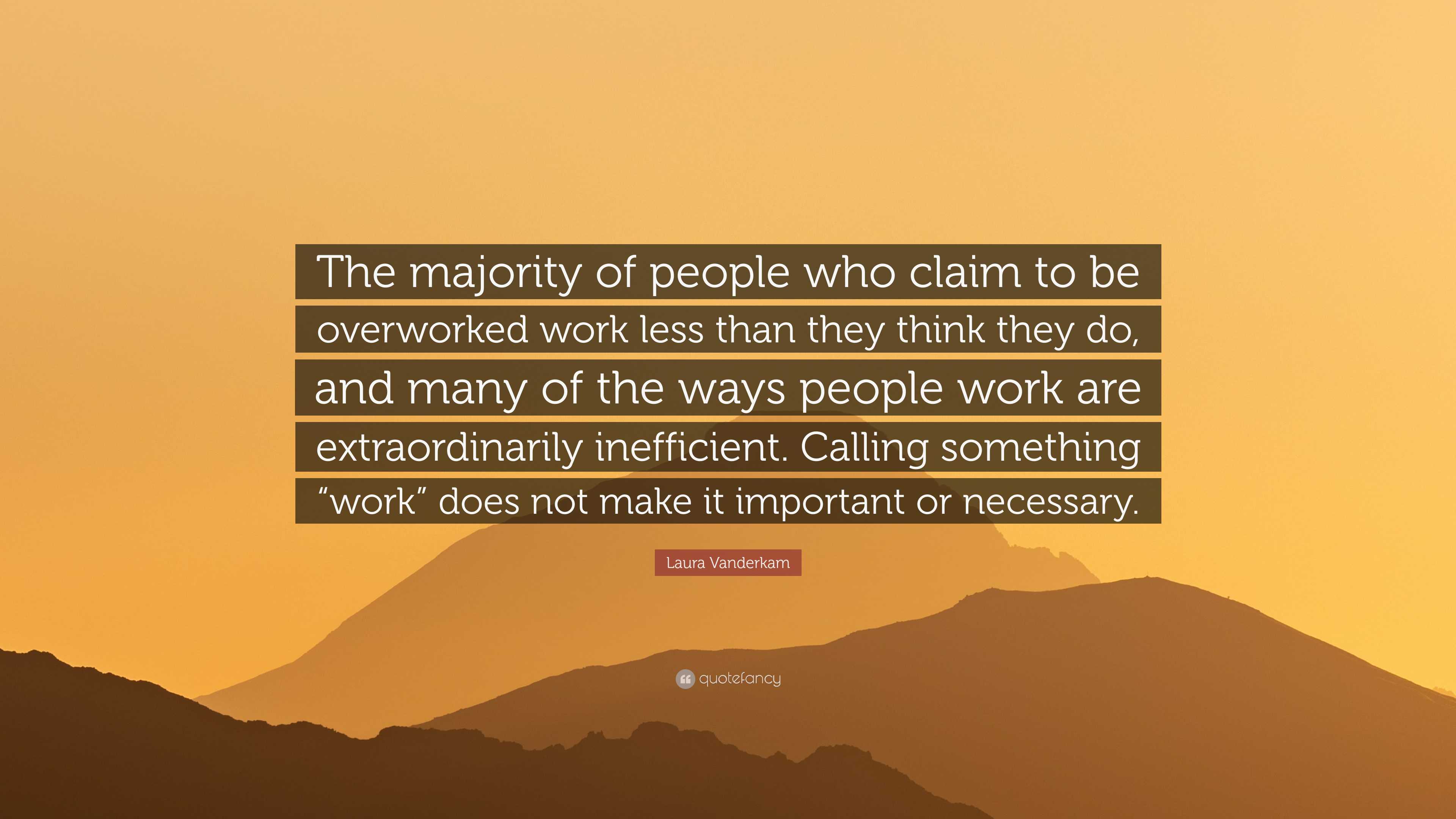 Laura Vanderkam Quote: “The majority of people who claim to be ...