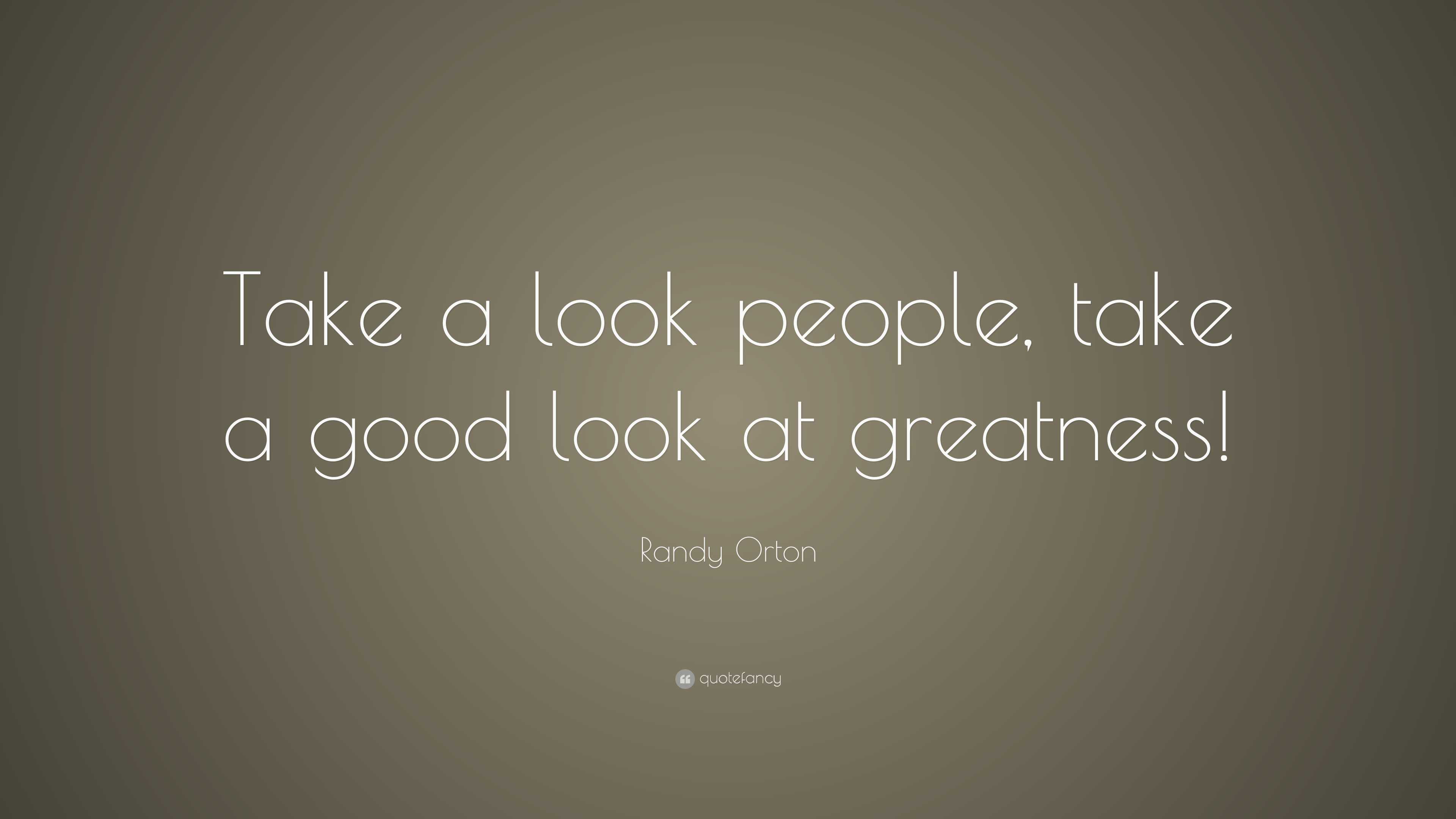 Randy Orton Quote: “Take a look people, take a good look at greatness!”