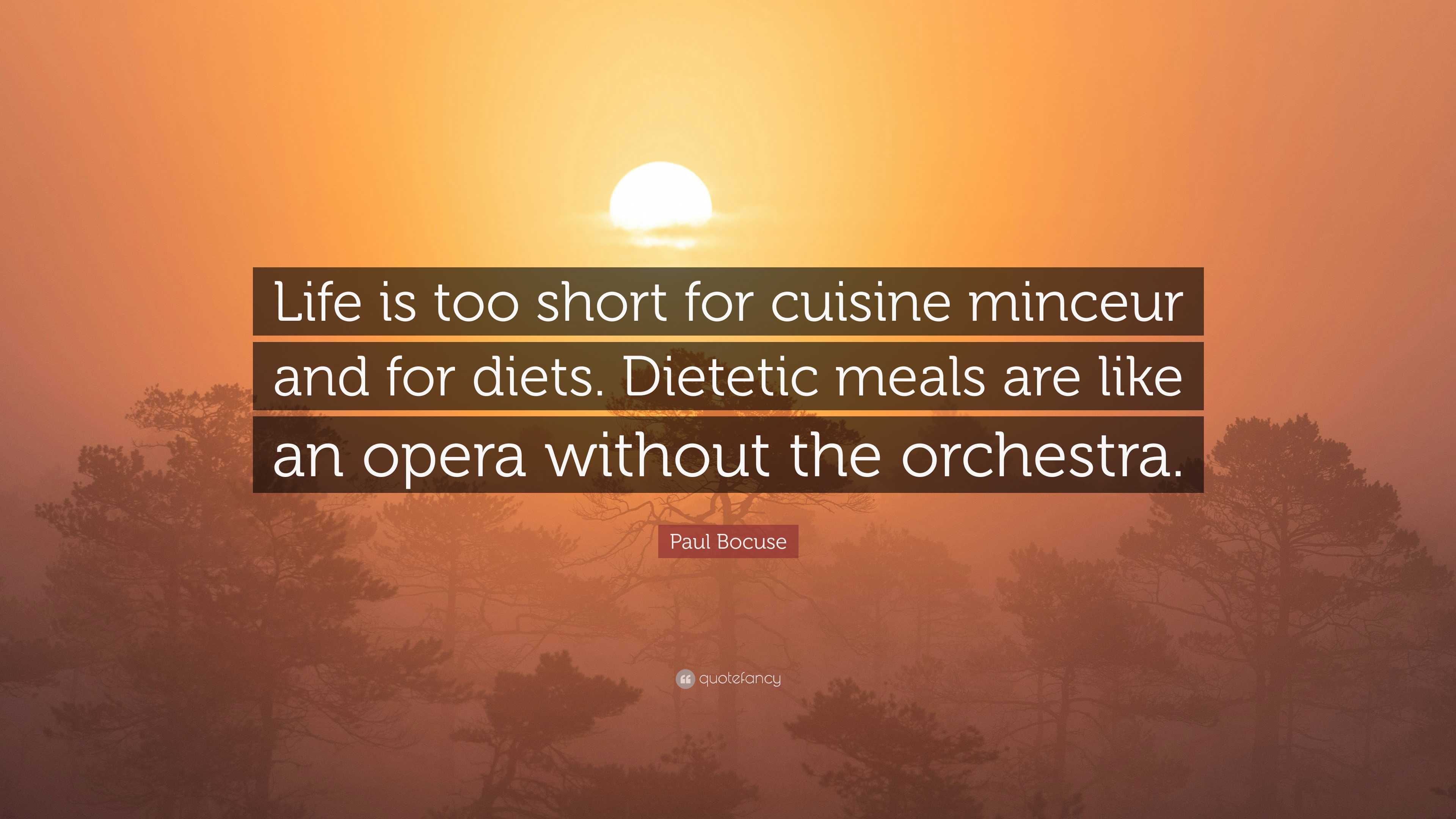 Paul Bocuse Quote: “Life is too short for cuisine minceur and for diets ...