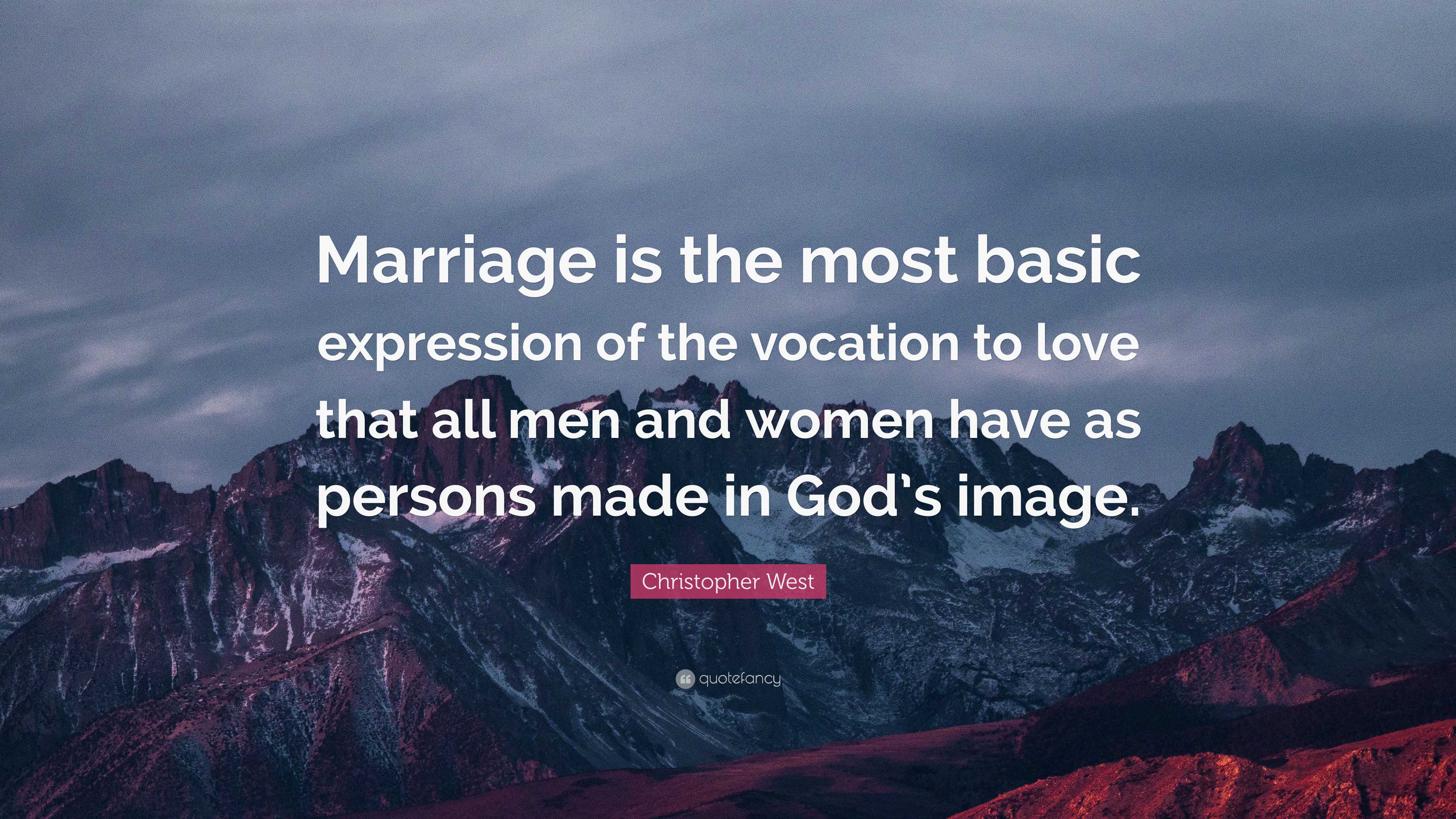 Christopher West Quote: “Marriage is the most basic expression of the ...