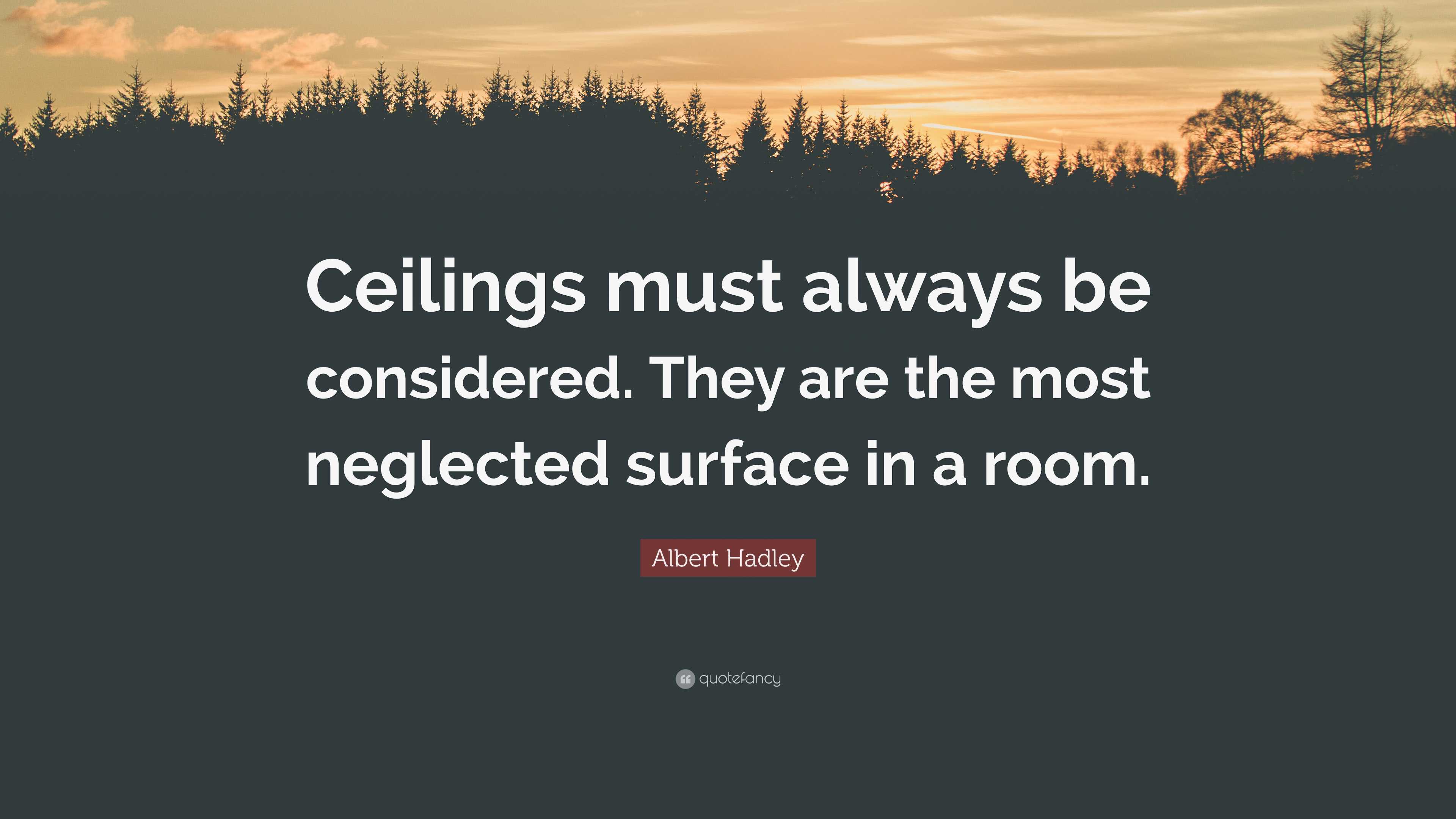 Albert Hadley Quote: “Ceilings must always be considered. They are the ...