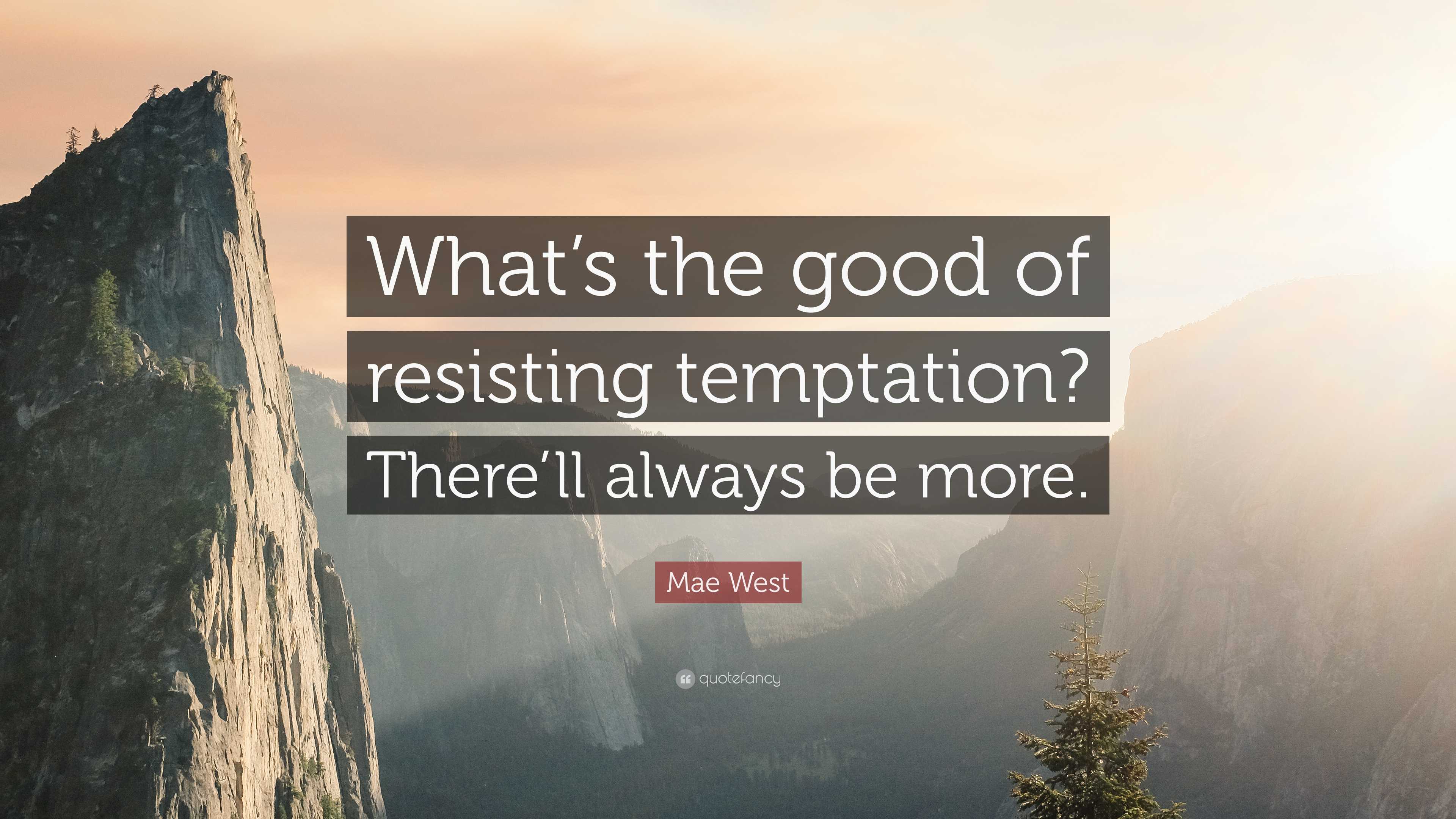 Mae West Quote: “What’s the good of resisting temptation? There’ll ...