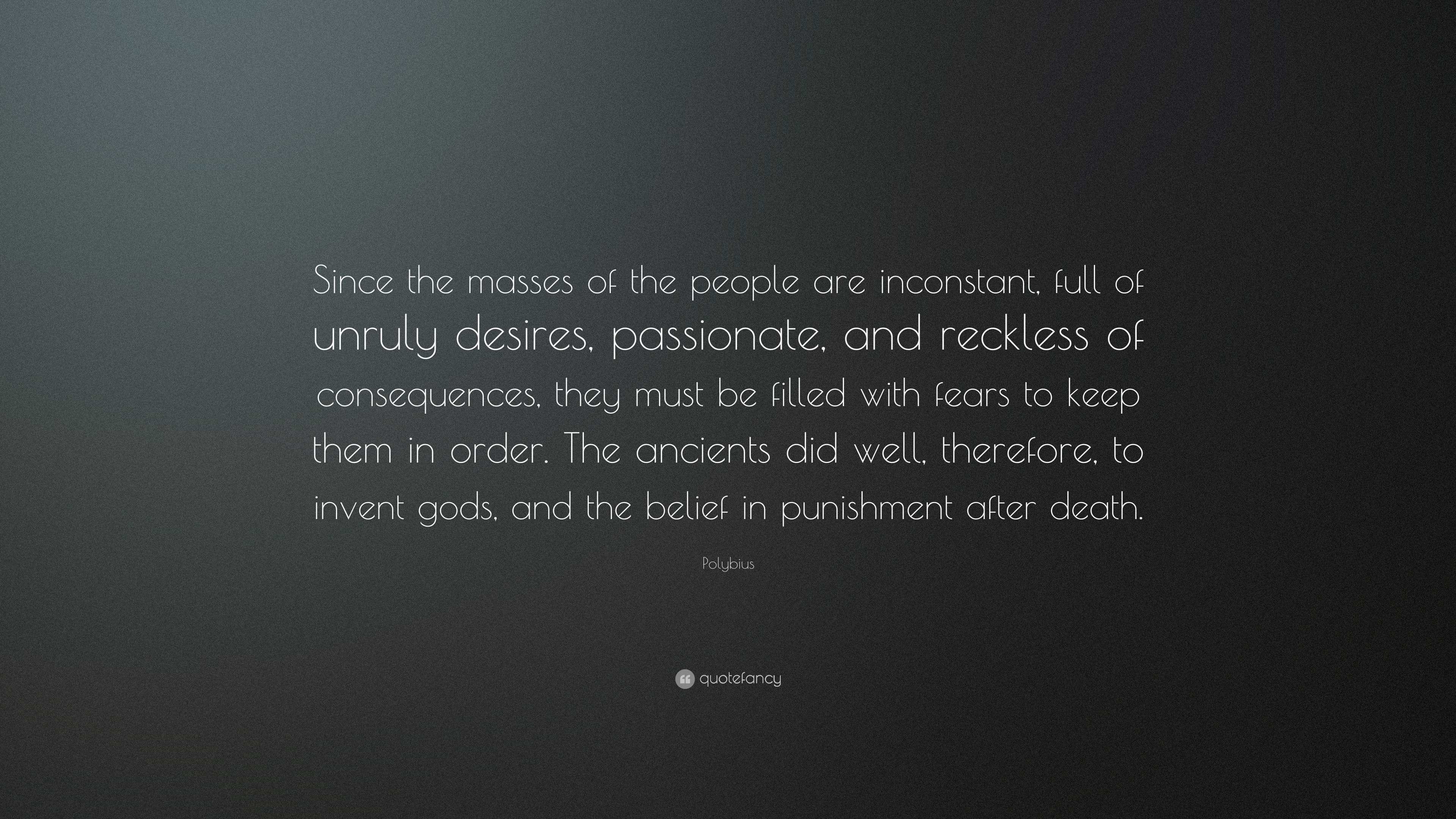 Polybius Quote: “Since the masses of the people are inconstant, full of ...