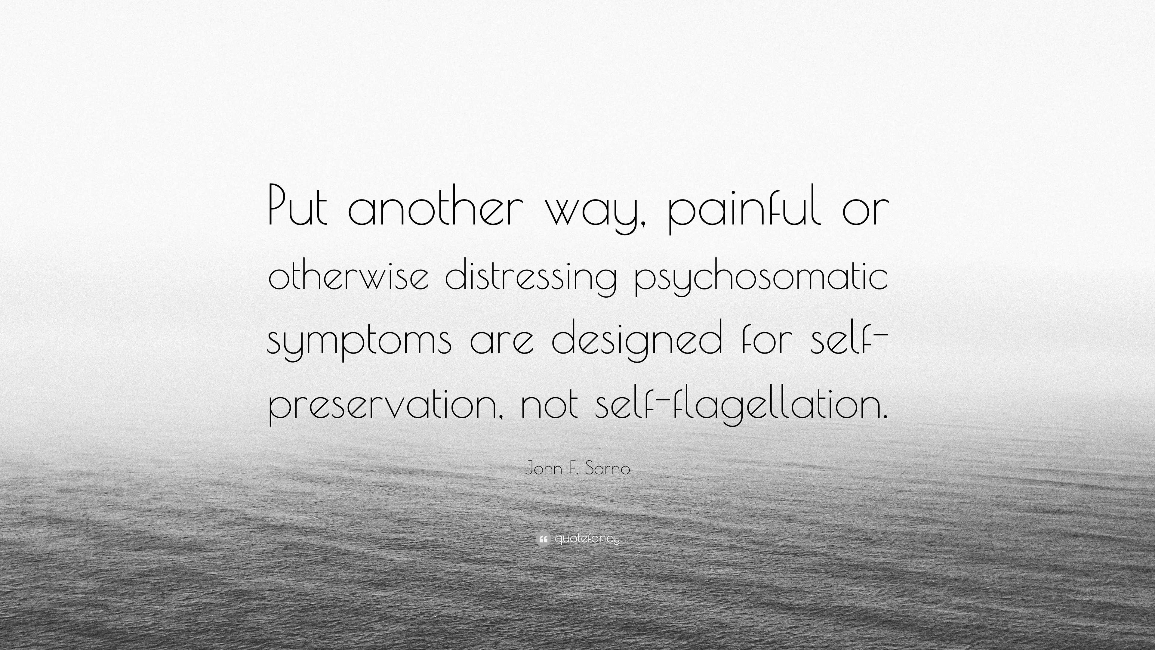 John E. Sarno Quote: “Put another way, painful or otherwise distressing ...