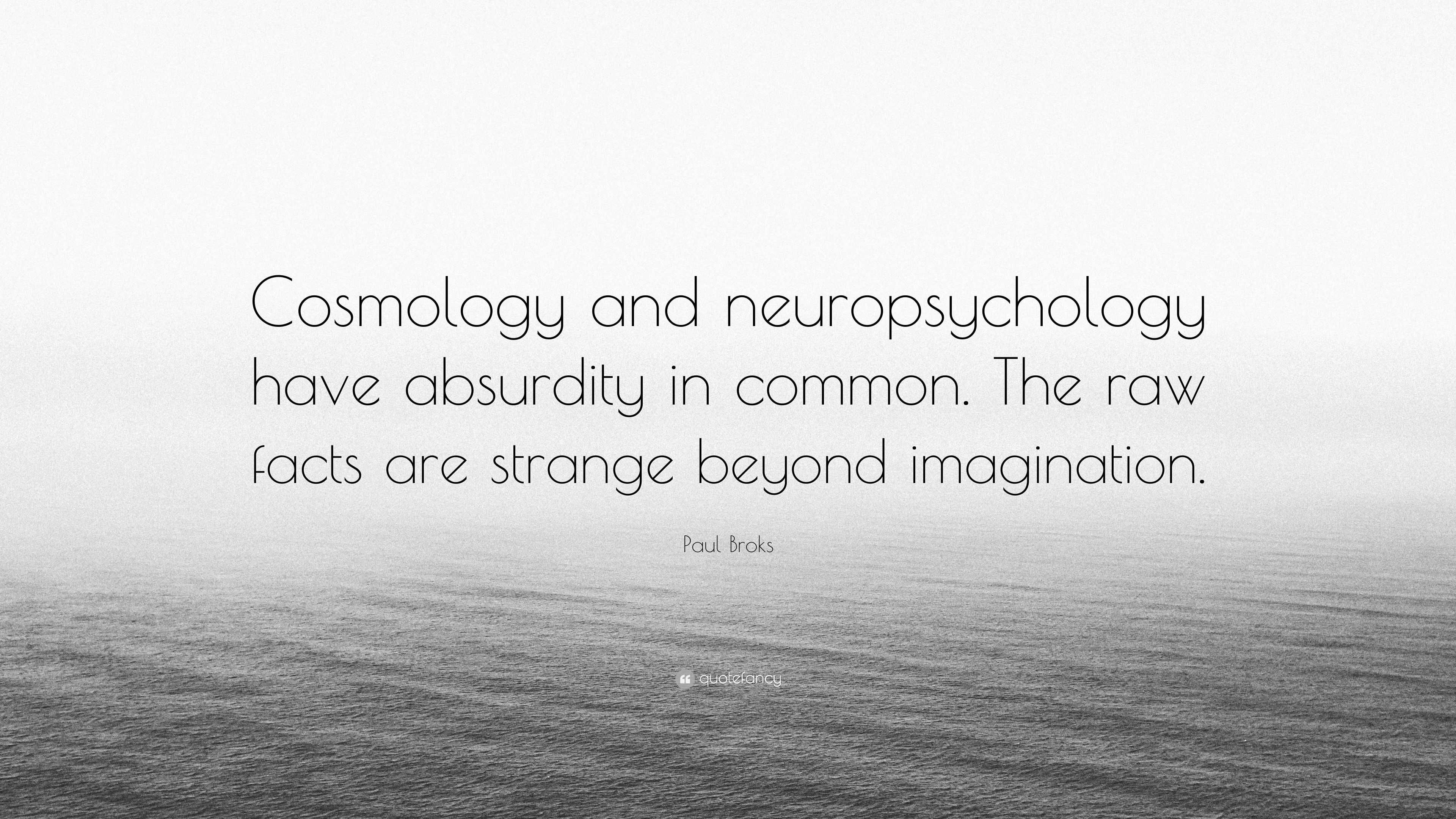 Paul Broks Quote: “Cosmology and neuropsychology have absurdity in ...