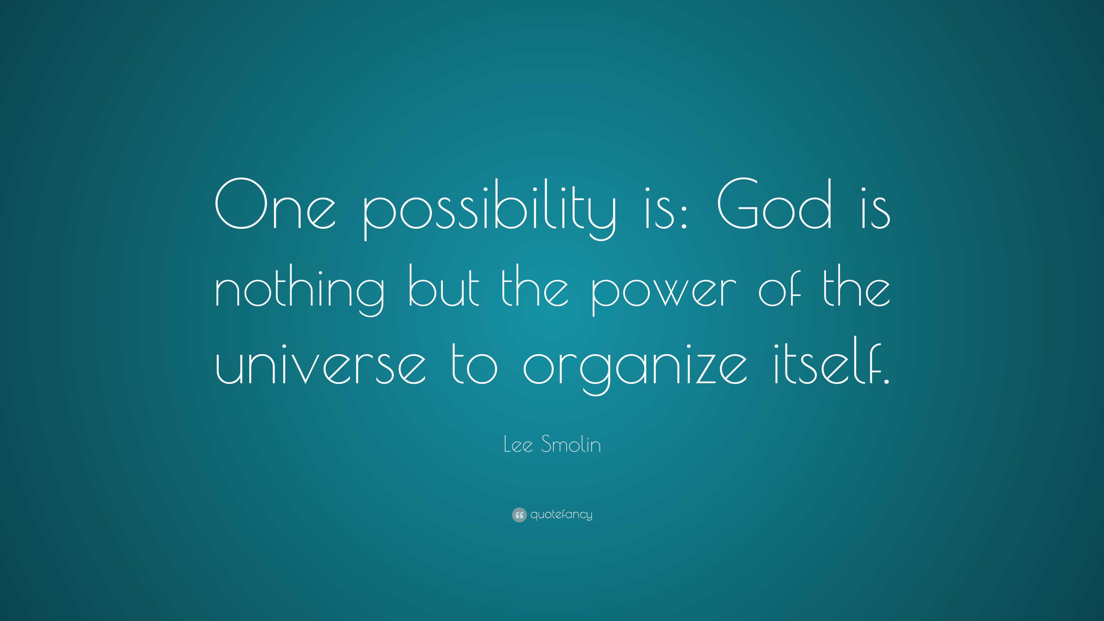 Lee Smolin Quote: “One possibility is: God is nothing but the power of ...