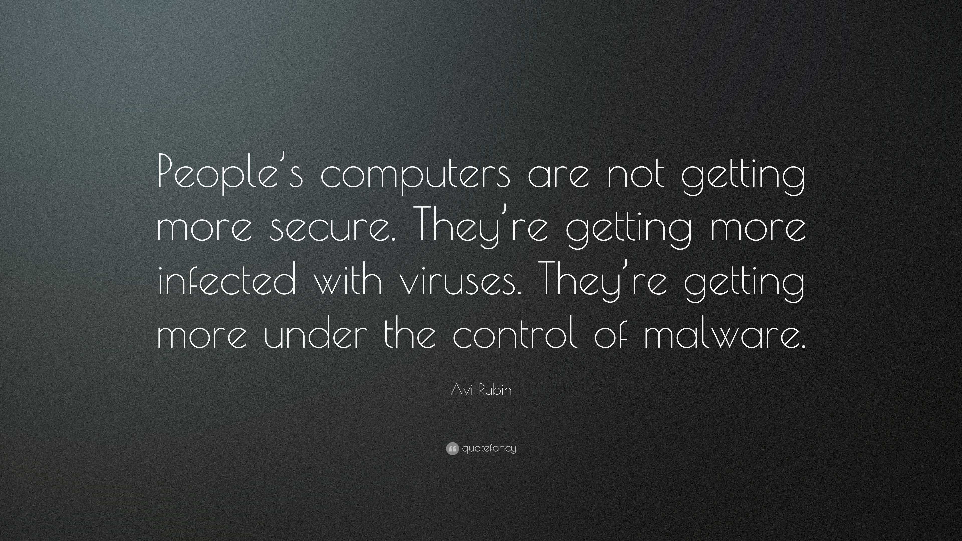 Avi Rubin Quote: “People’s computers are not getting more secure. They ...