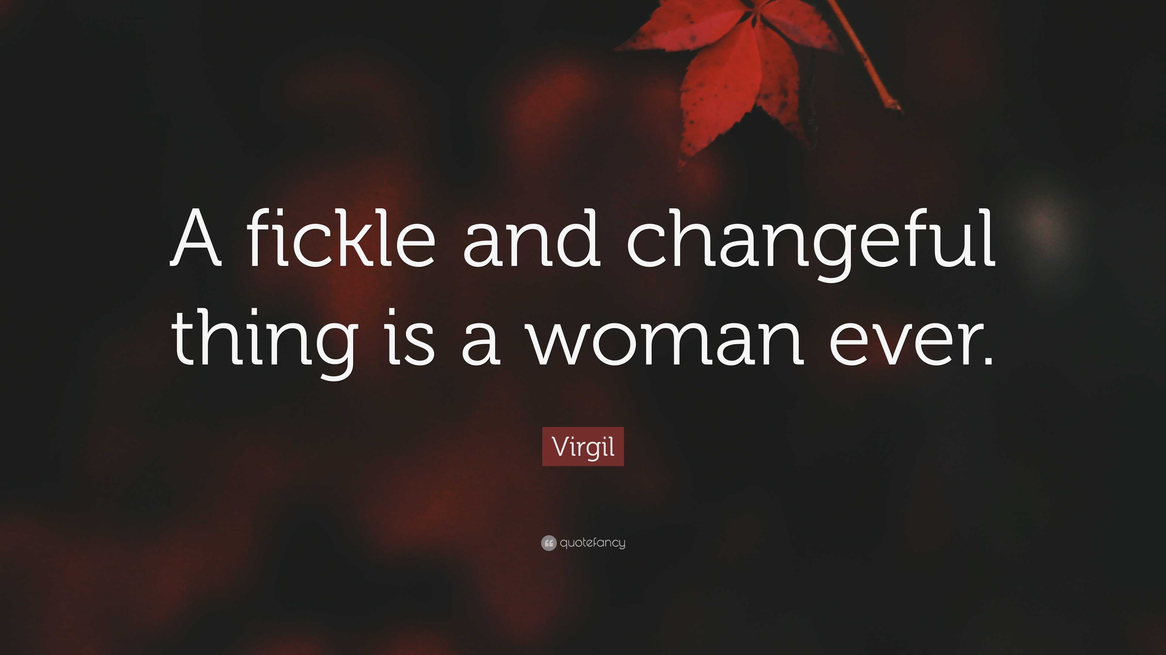 Virgil Quote: “A fickle and changeful thing is a woman ever.”