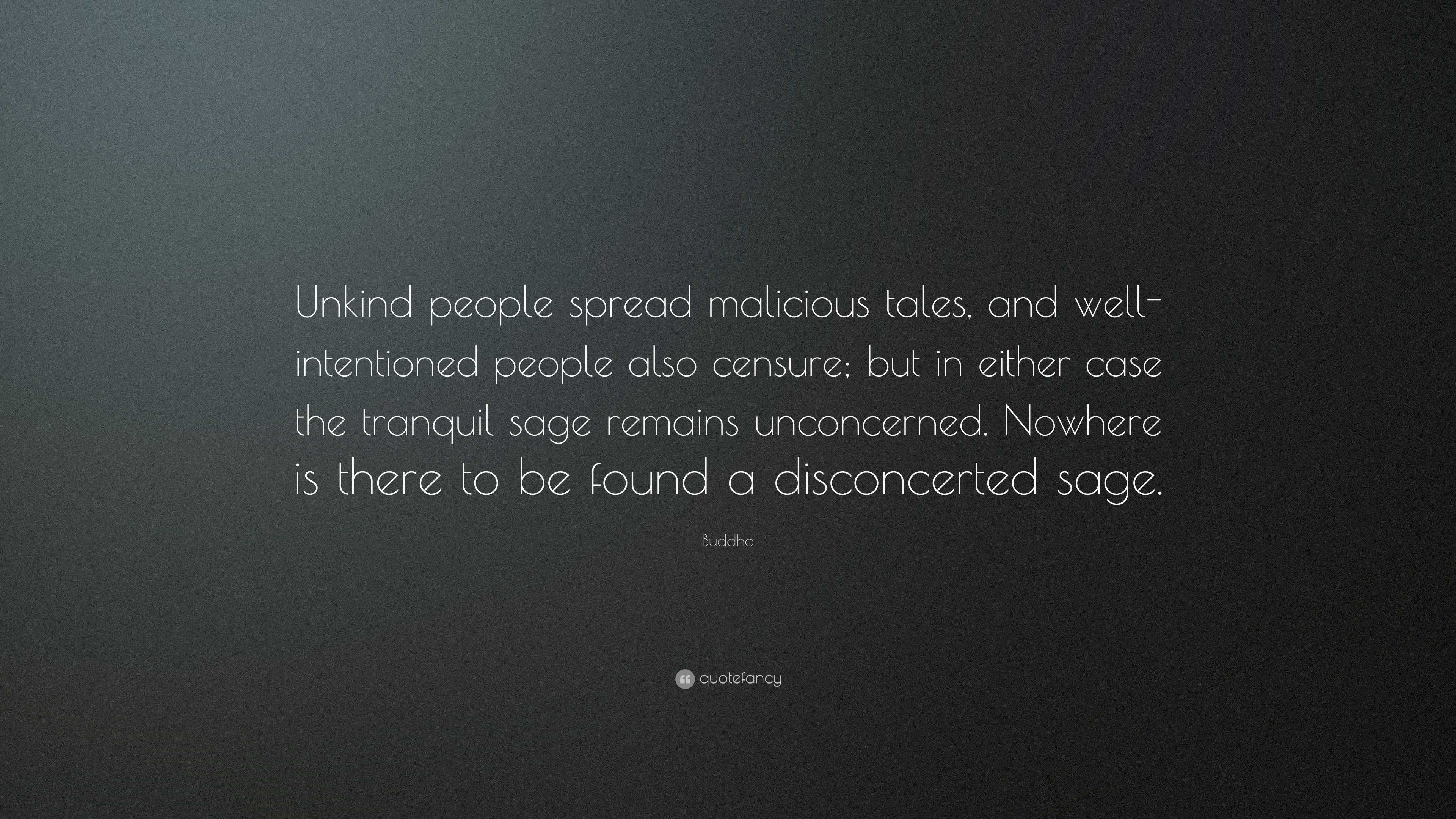 Buddha Quote: “Unkind people spread malicious tales, and well ...