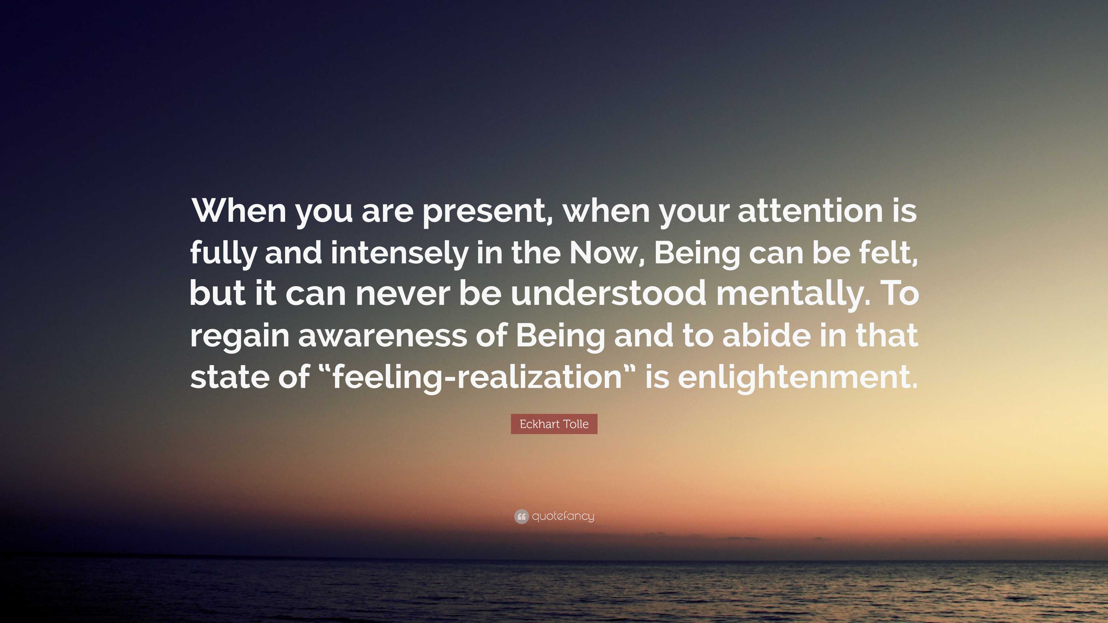 Eckhart Tolle Quote: “When you are present, when your attention is ...
