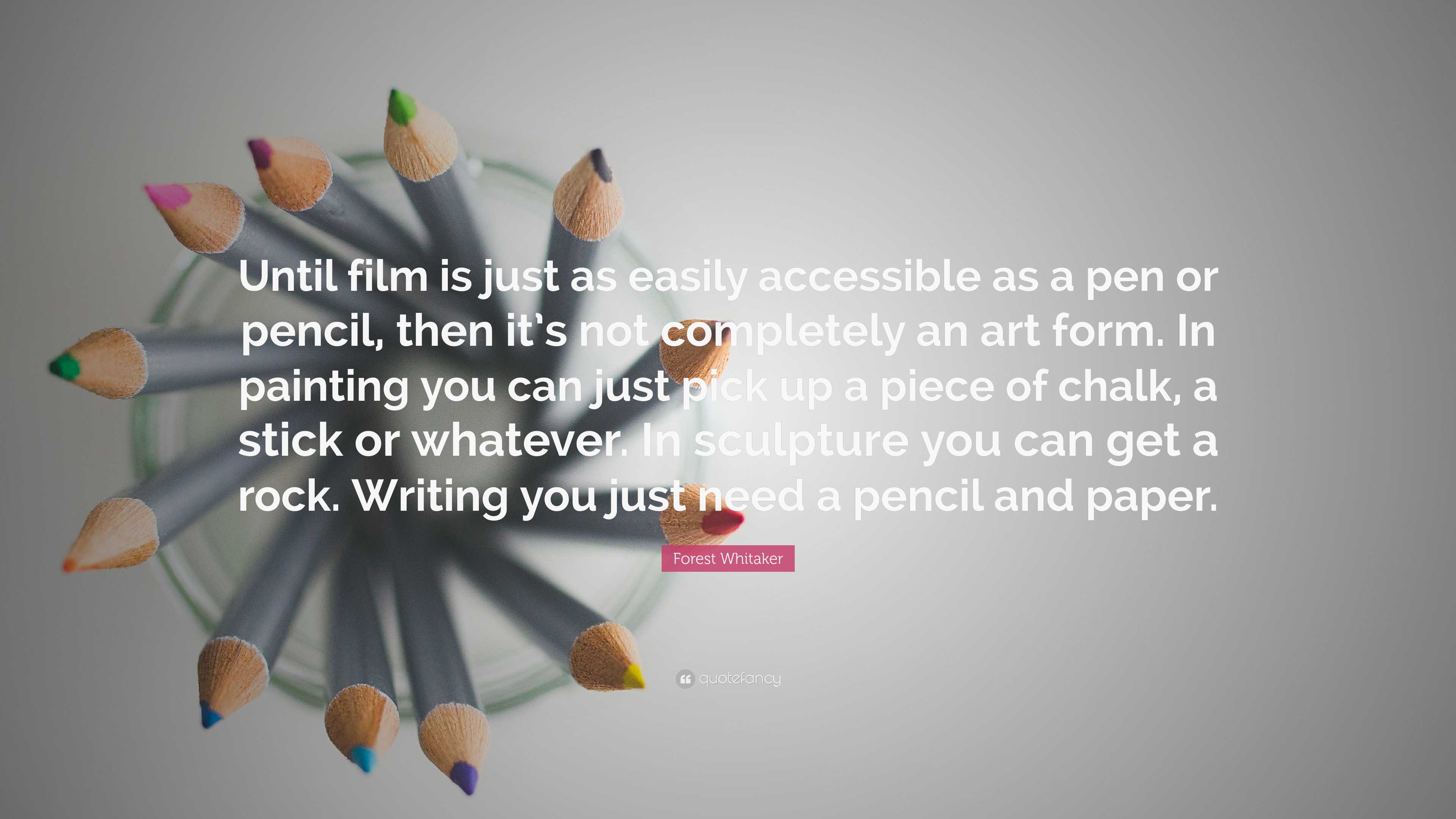 Forest Whitaker Quote: “Until film is just as easily accessible as a ...