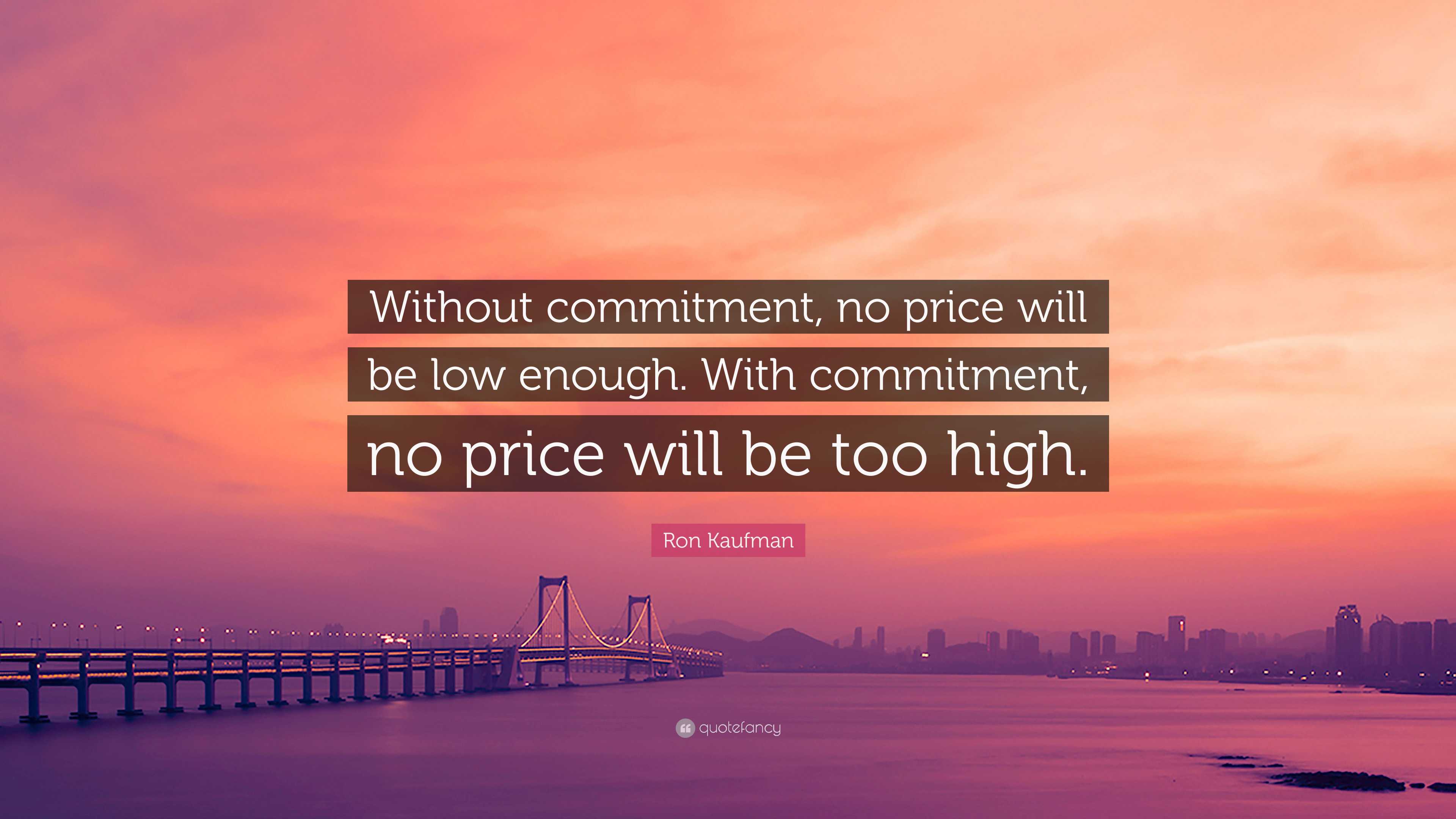 Ron Kaufman Quote: “Without commitment, no price will be low enough ...