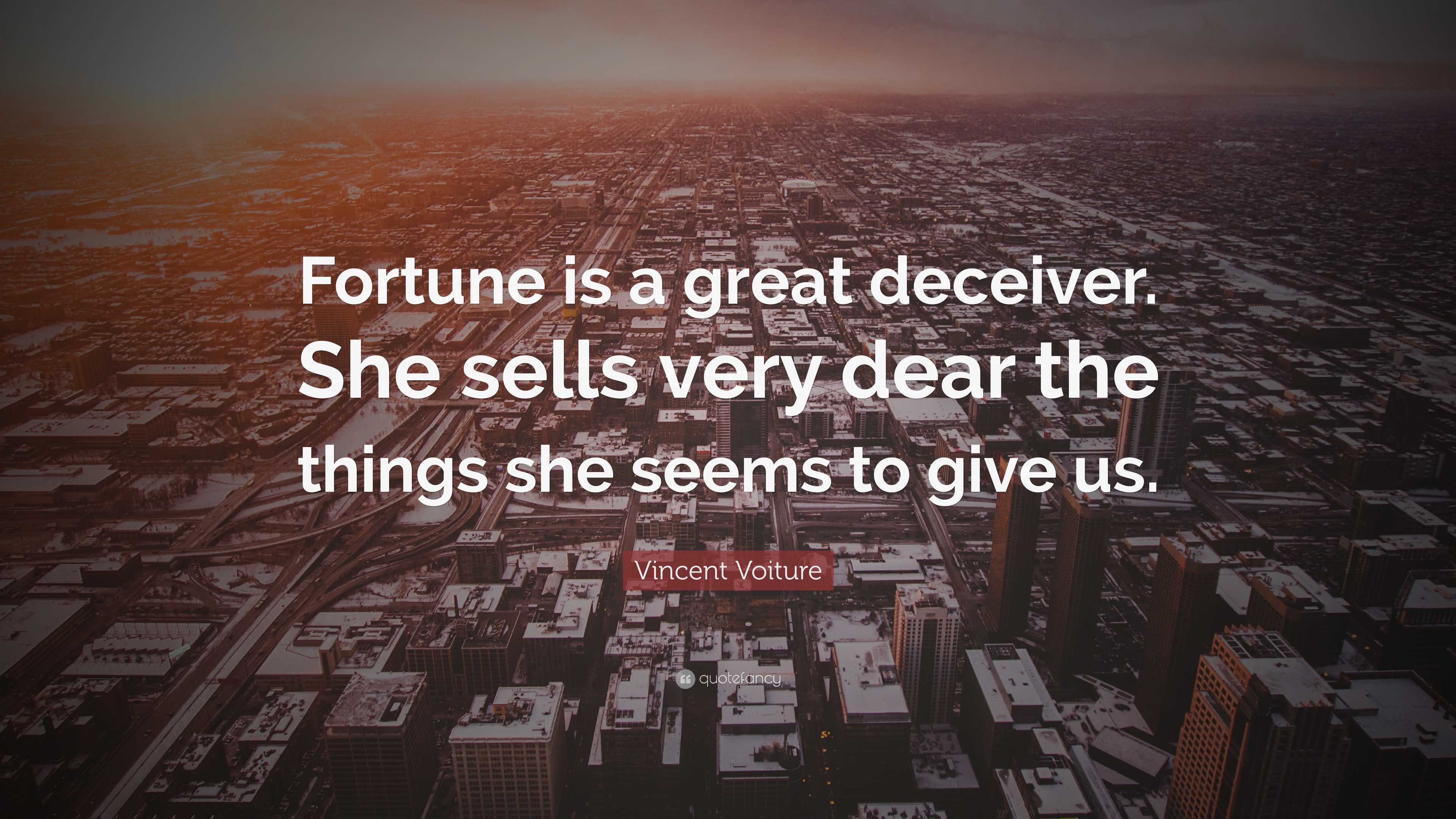 Vincent Voiture Quote: “Fortune is a great deceiver. She sells very ...
