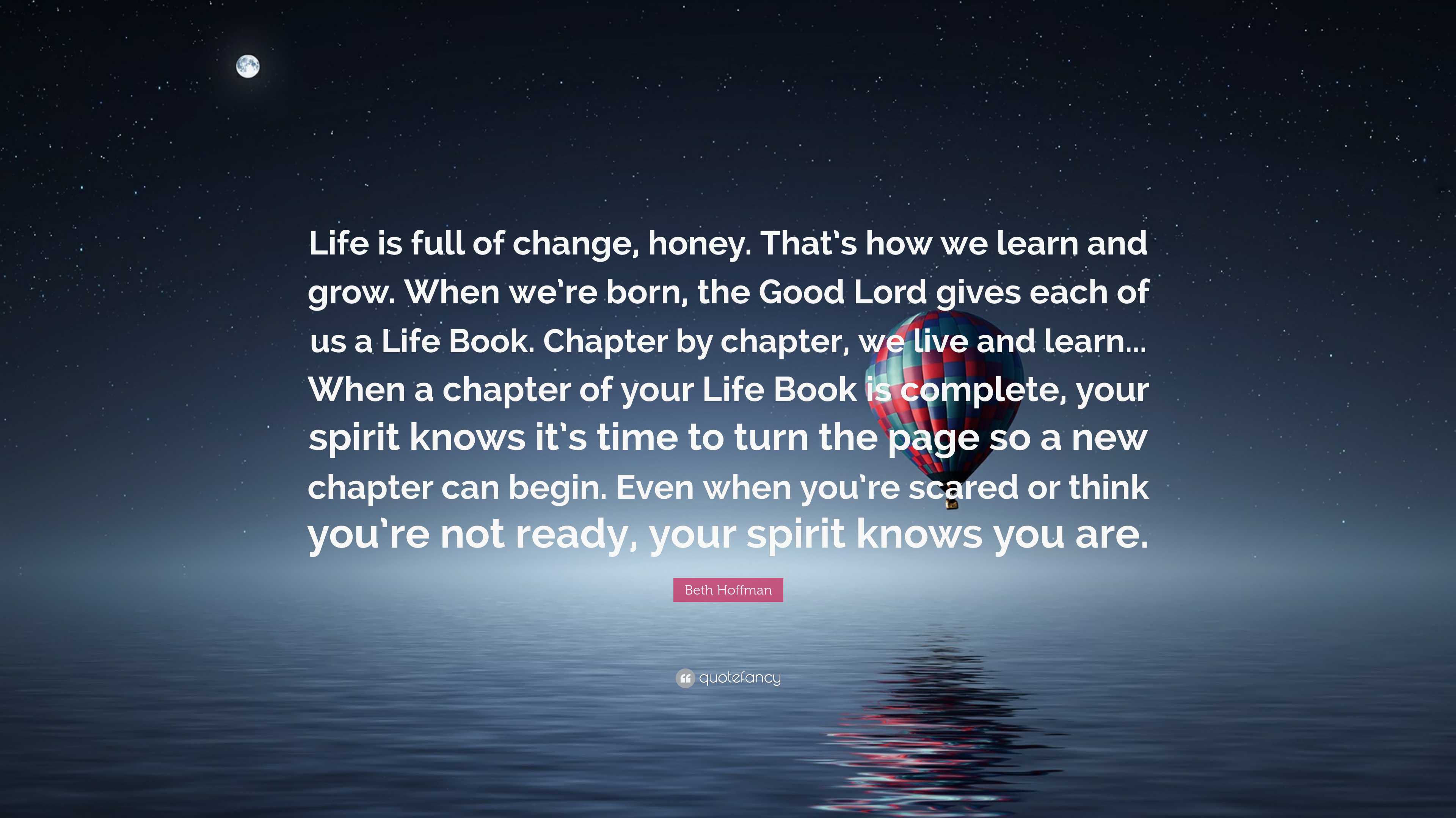 Beth Hoffman Quote: “Life is full of change, honey. That’s how we learn ...