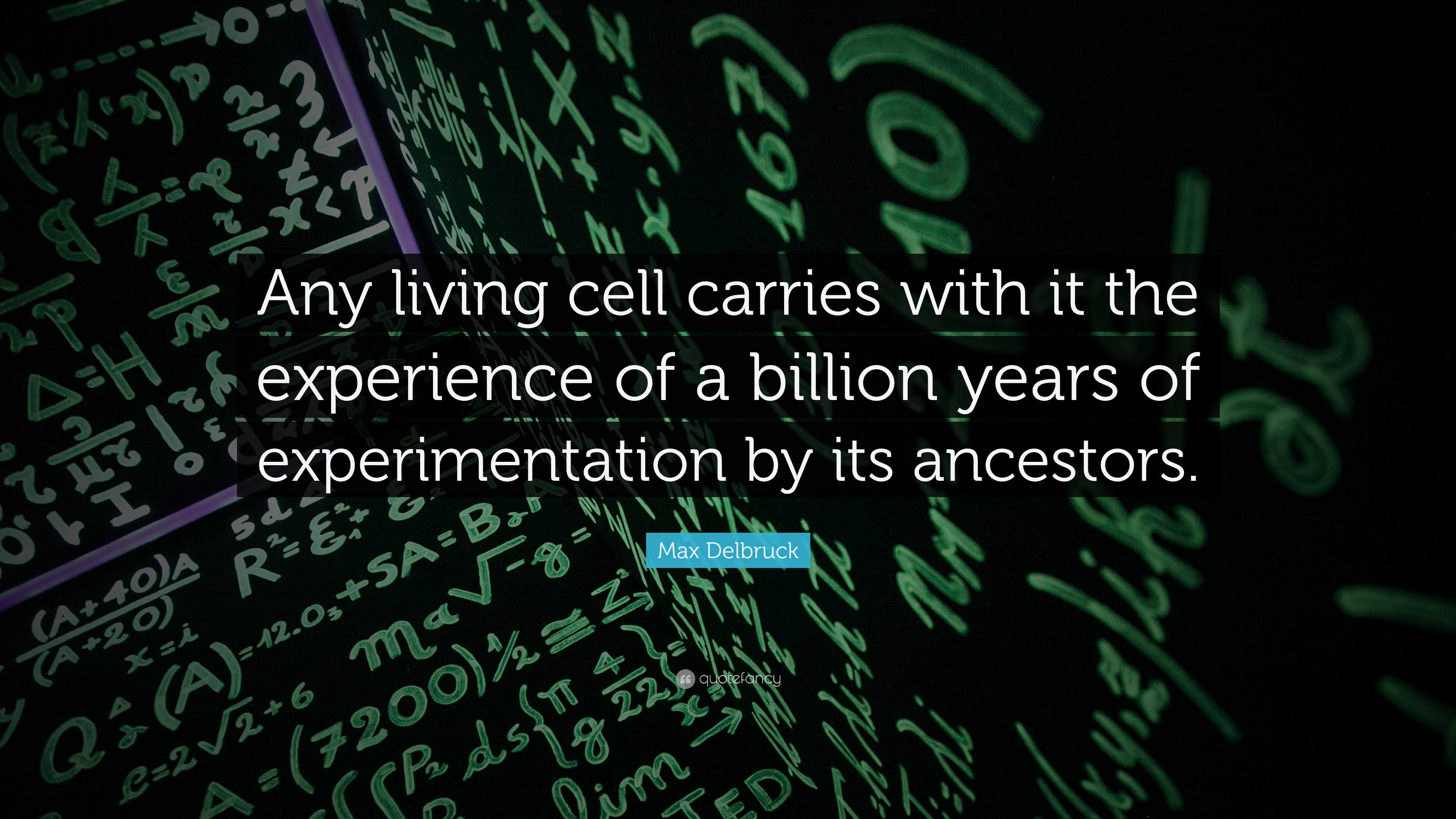 Max Delbruck Quote: “Any living cell carries with it the experience of ...