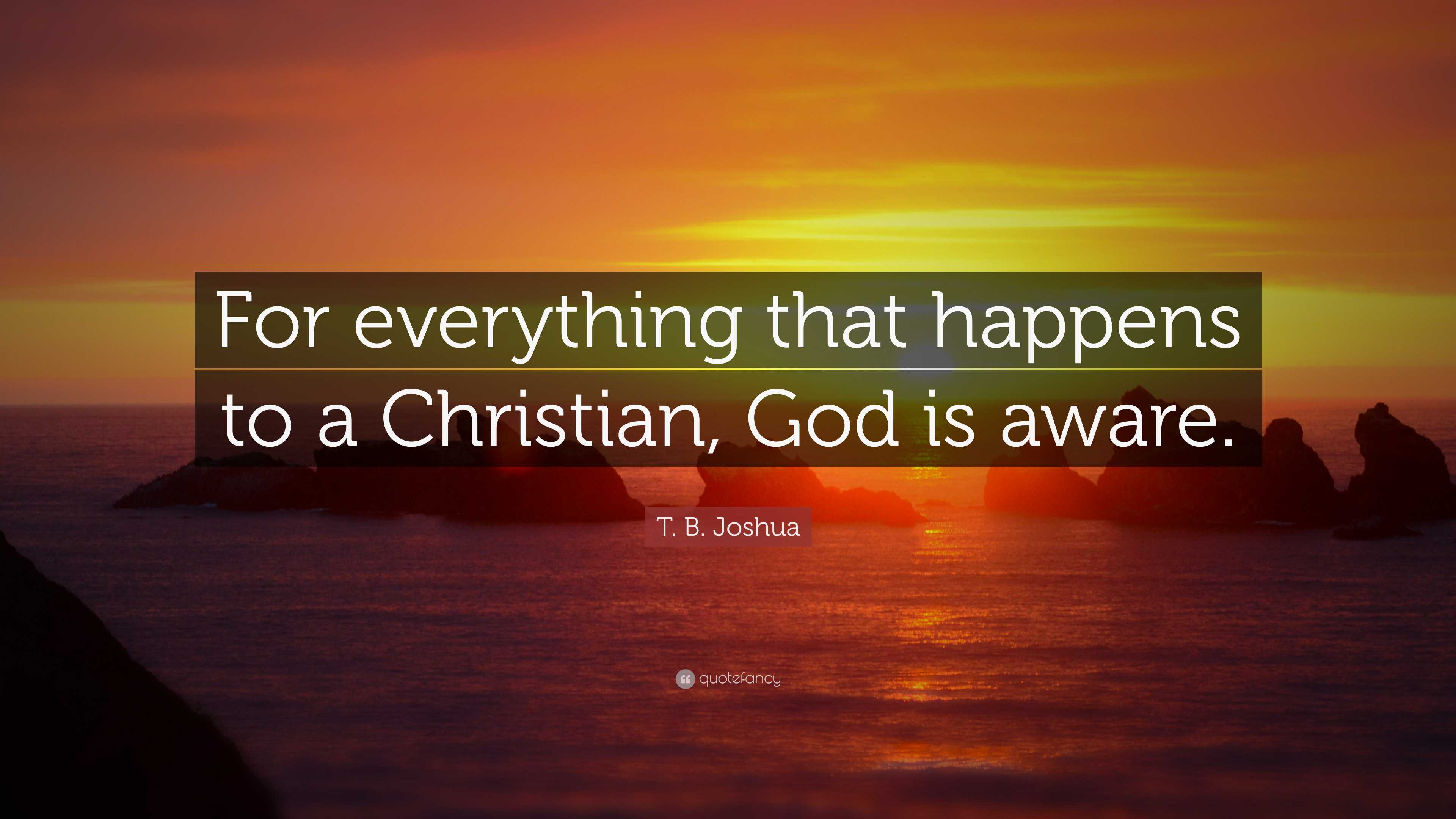 T. B. Joshua Quote: “For everything that happens to a Christian, God is ...