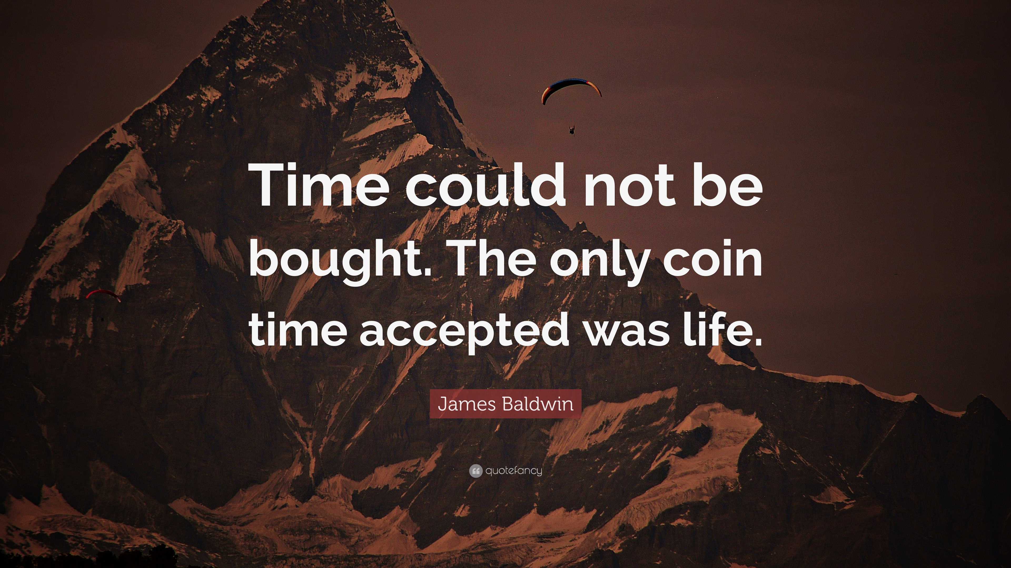 James Baldwin Quote: “Time could not be bought. The only coin time ...