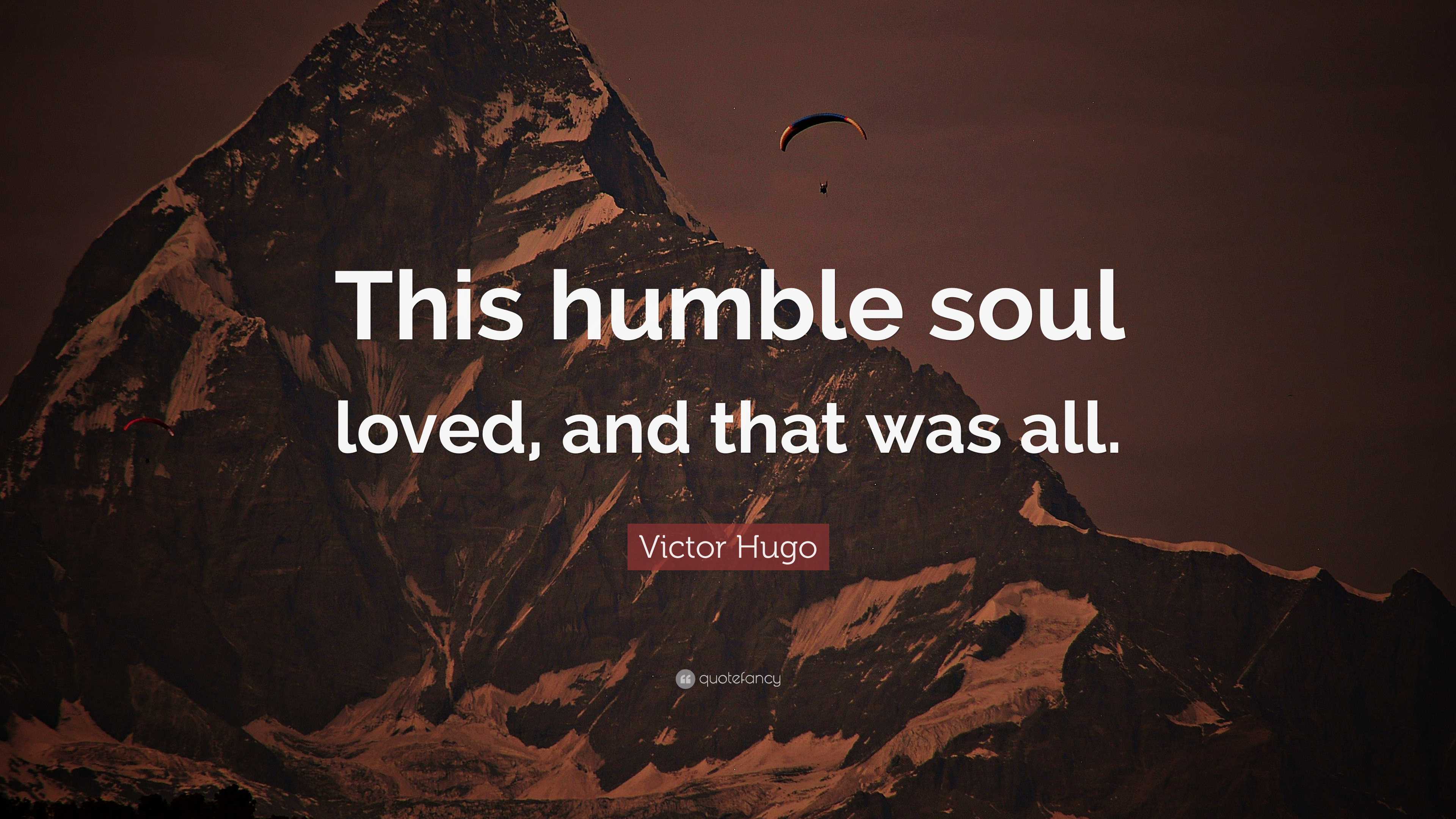 Victor Hugo Quote: “This humble soul loved, and that was all.”