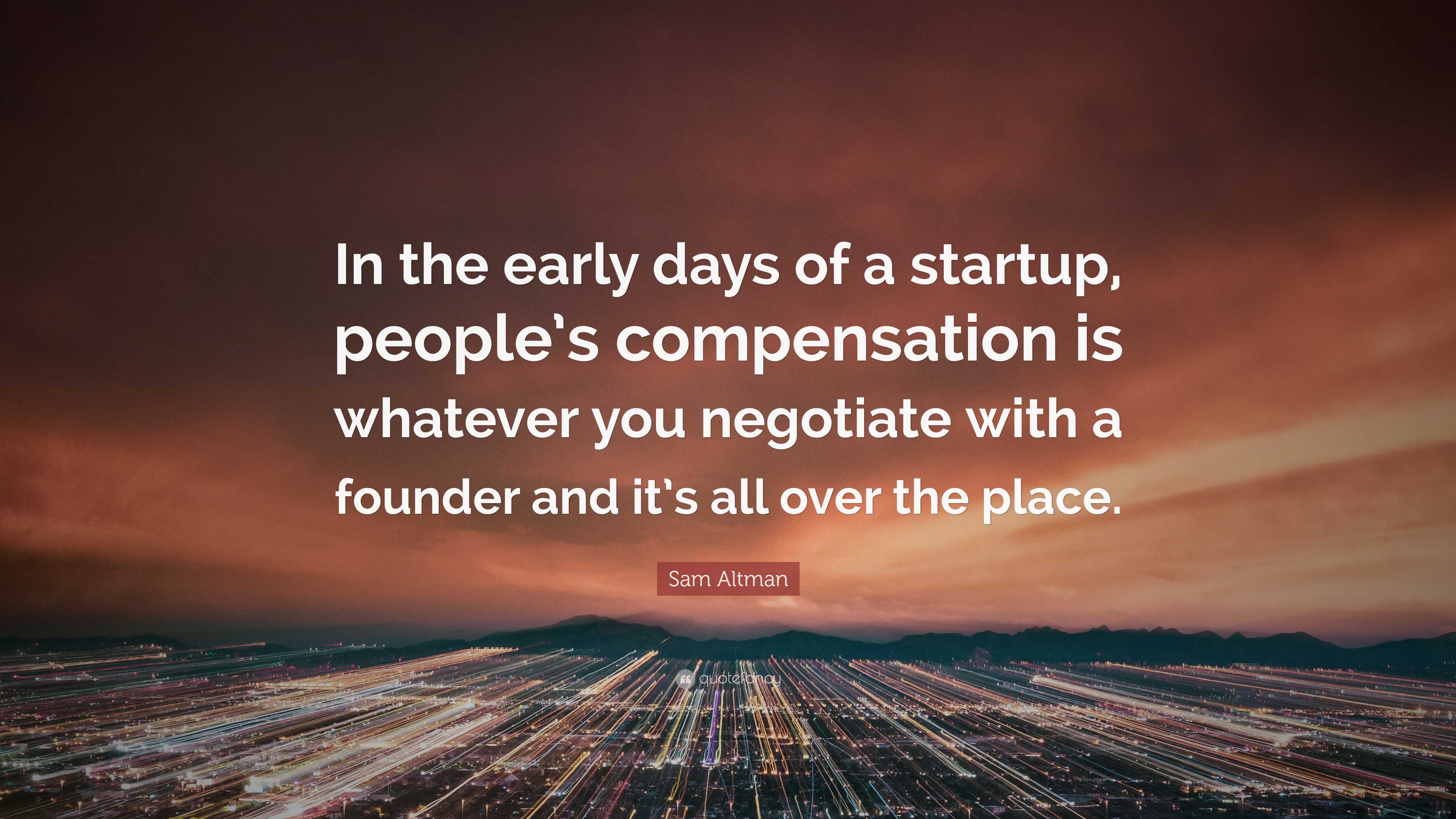 Sam Altman Quote: “In the early days of a startup, people’s ...