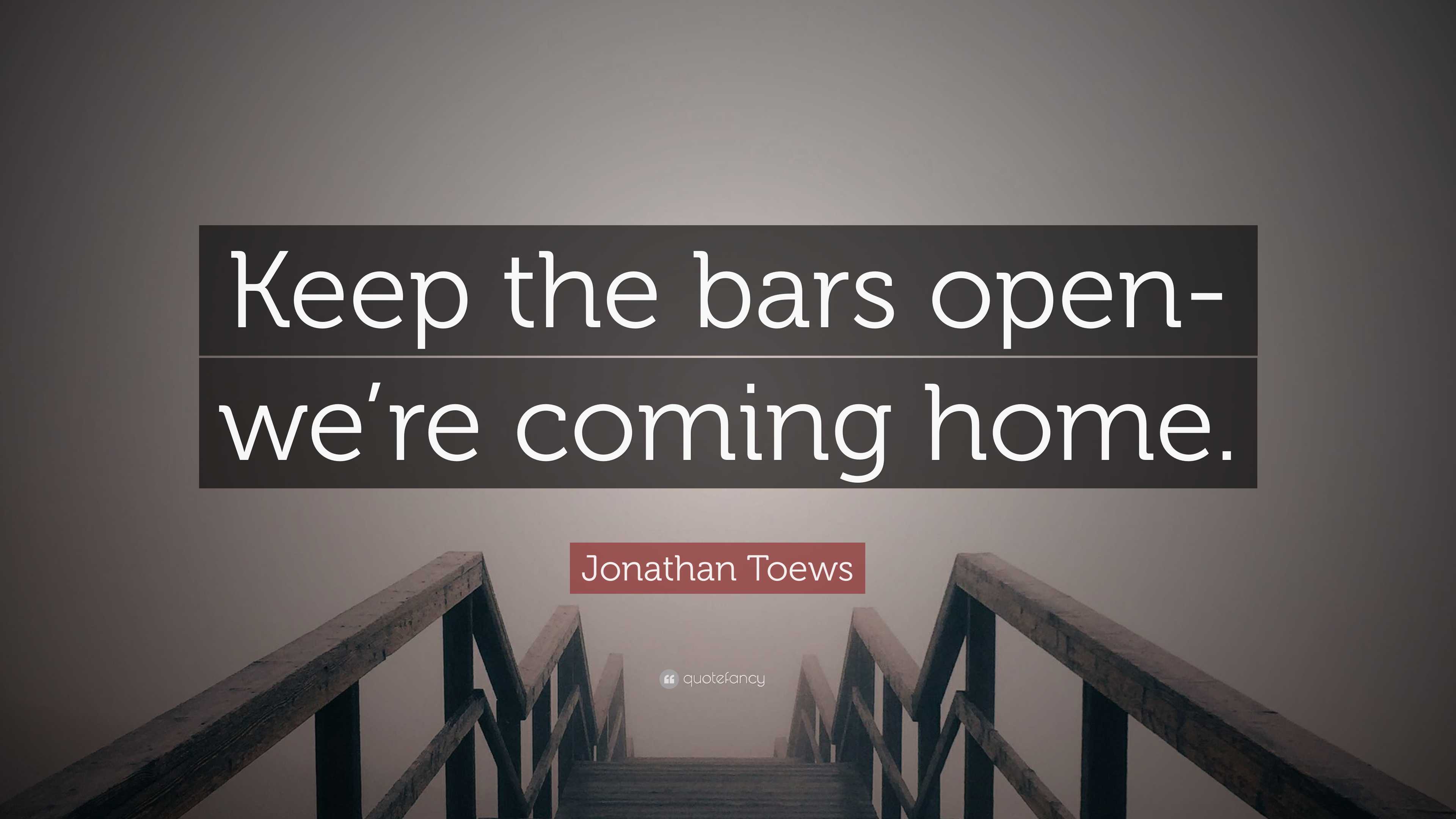 Jonathan Toews Quote: “Keep the bars open-we’re coming home.”
