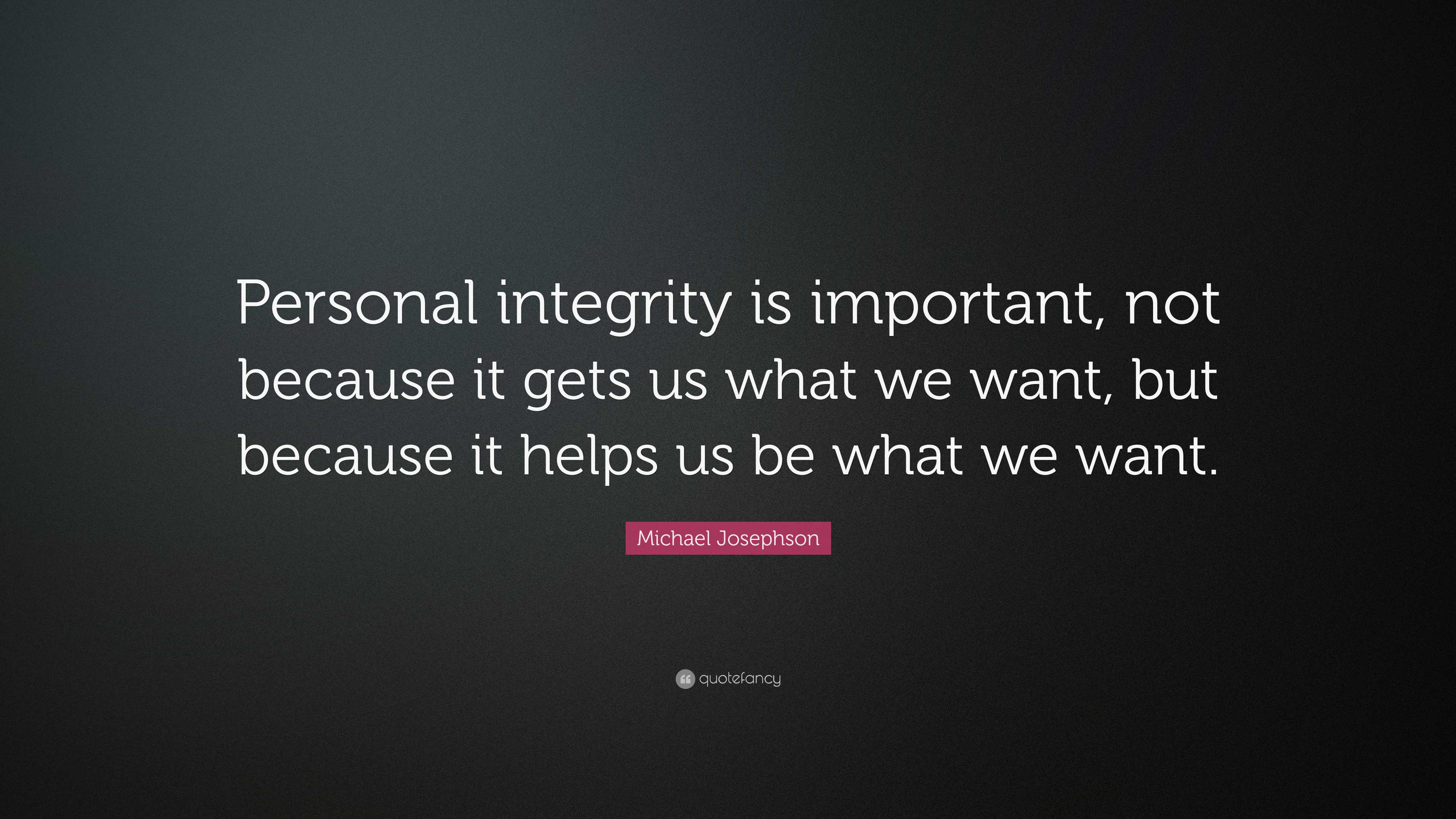 Michael Josephson Quote: “Personal integrity is important, not because ...