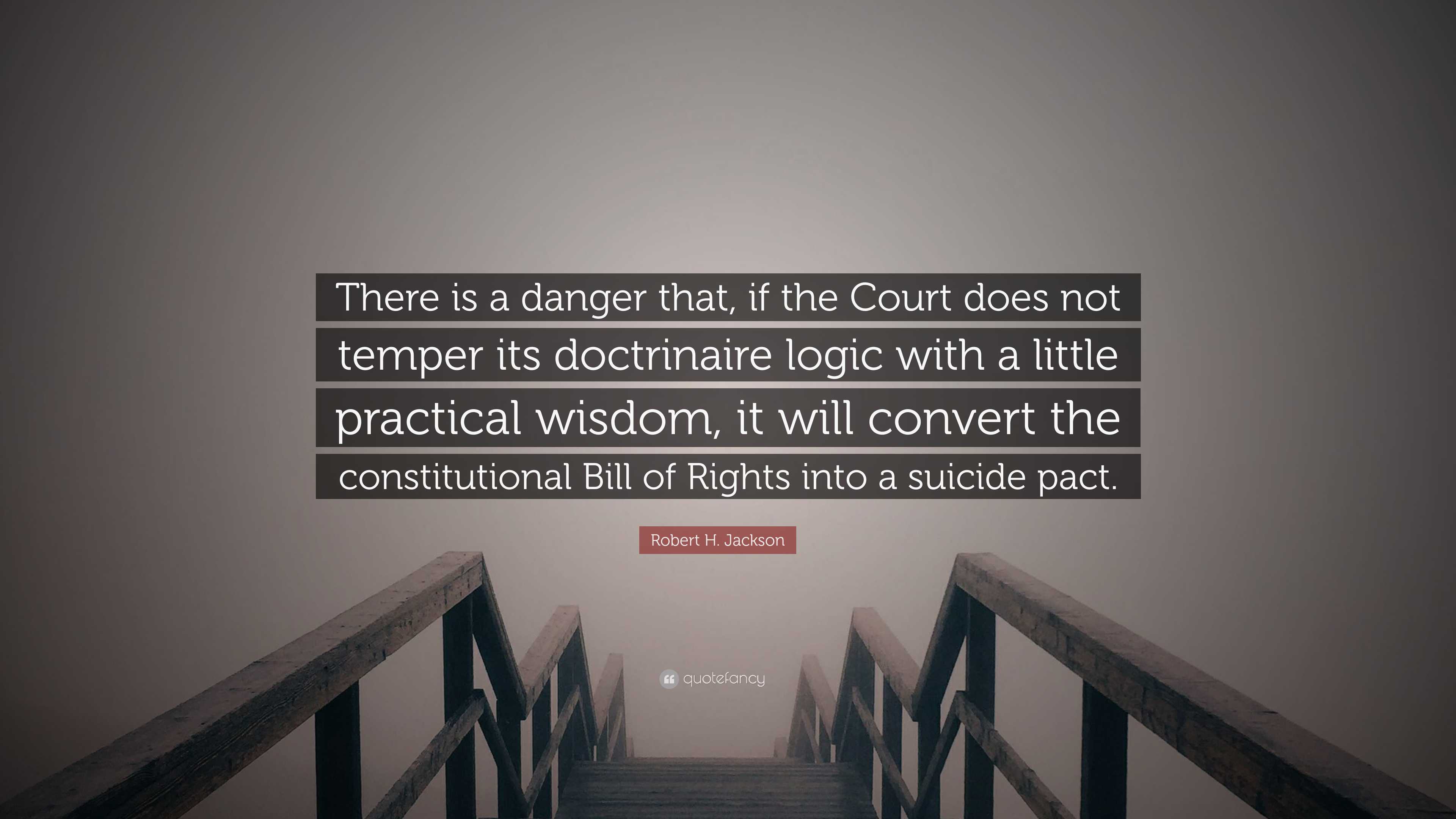 Robert H. Jackson Quote: “There is a danger that, if the Court does not ...