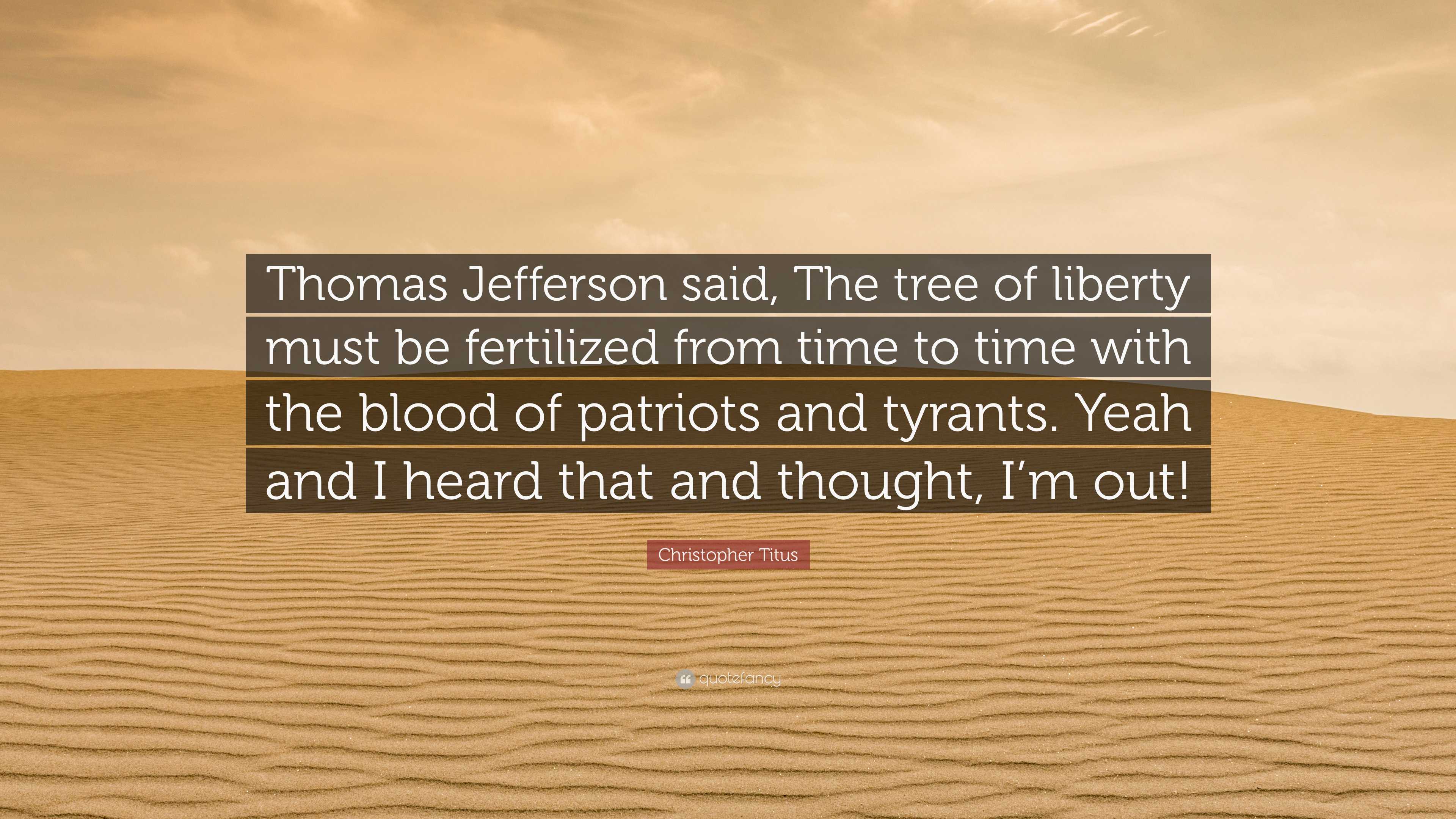 Christopher Titus Quote: “Thomas Jefferson said, The tree of liberty ...