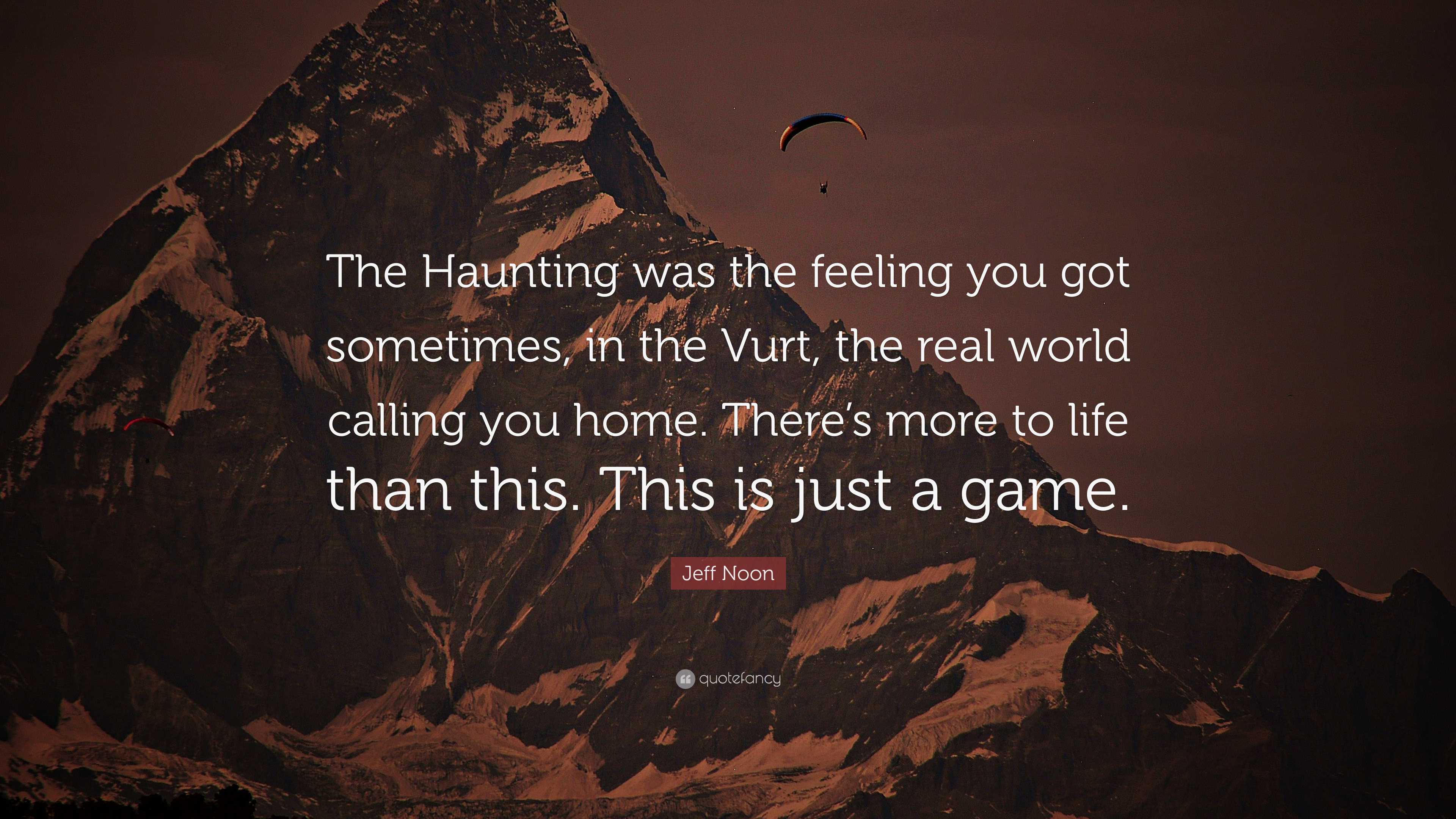 Jeff Noon Quote: “The Haunting was the feeling you got sometimes, in ...