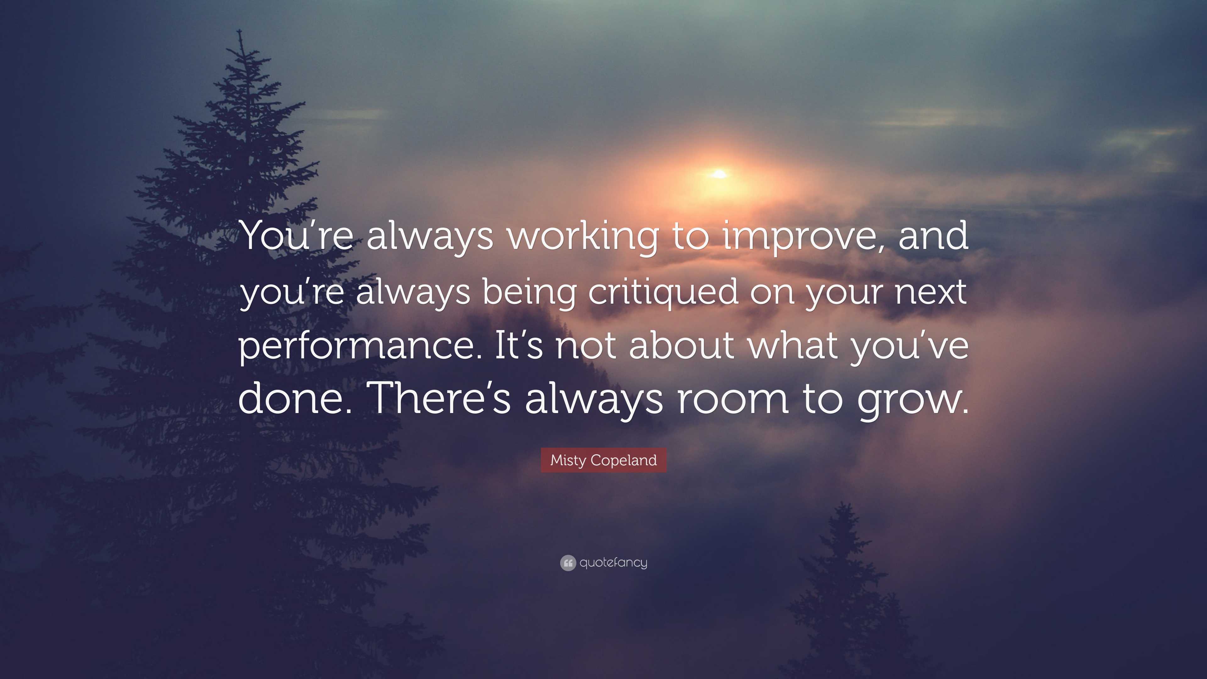 Misty Copeland Quote: “You’re always working to improve, and you’re ...