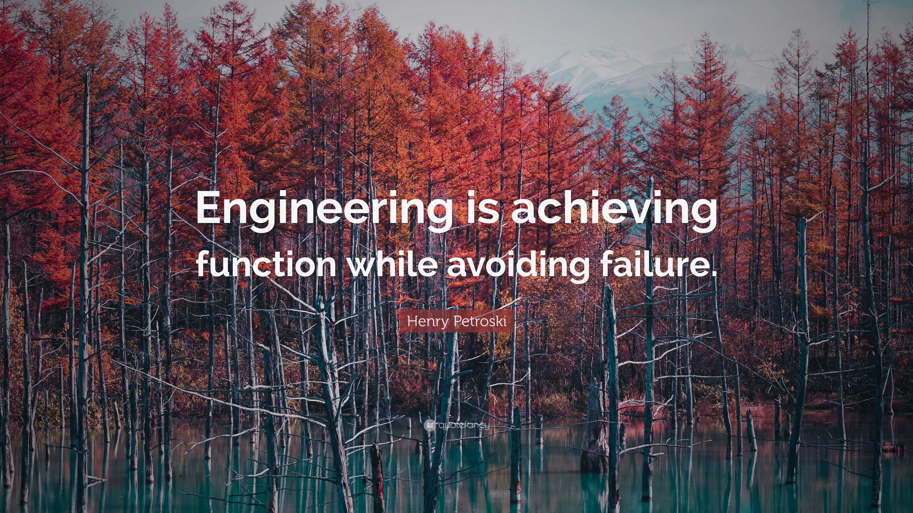 Henry Petroski Quote: “Engineering is achieving function while avoiding ...
