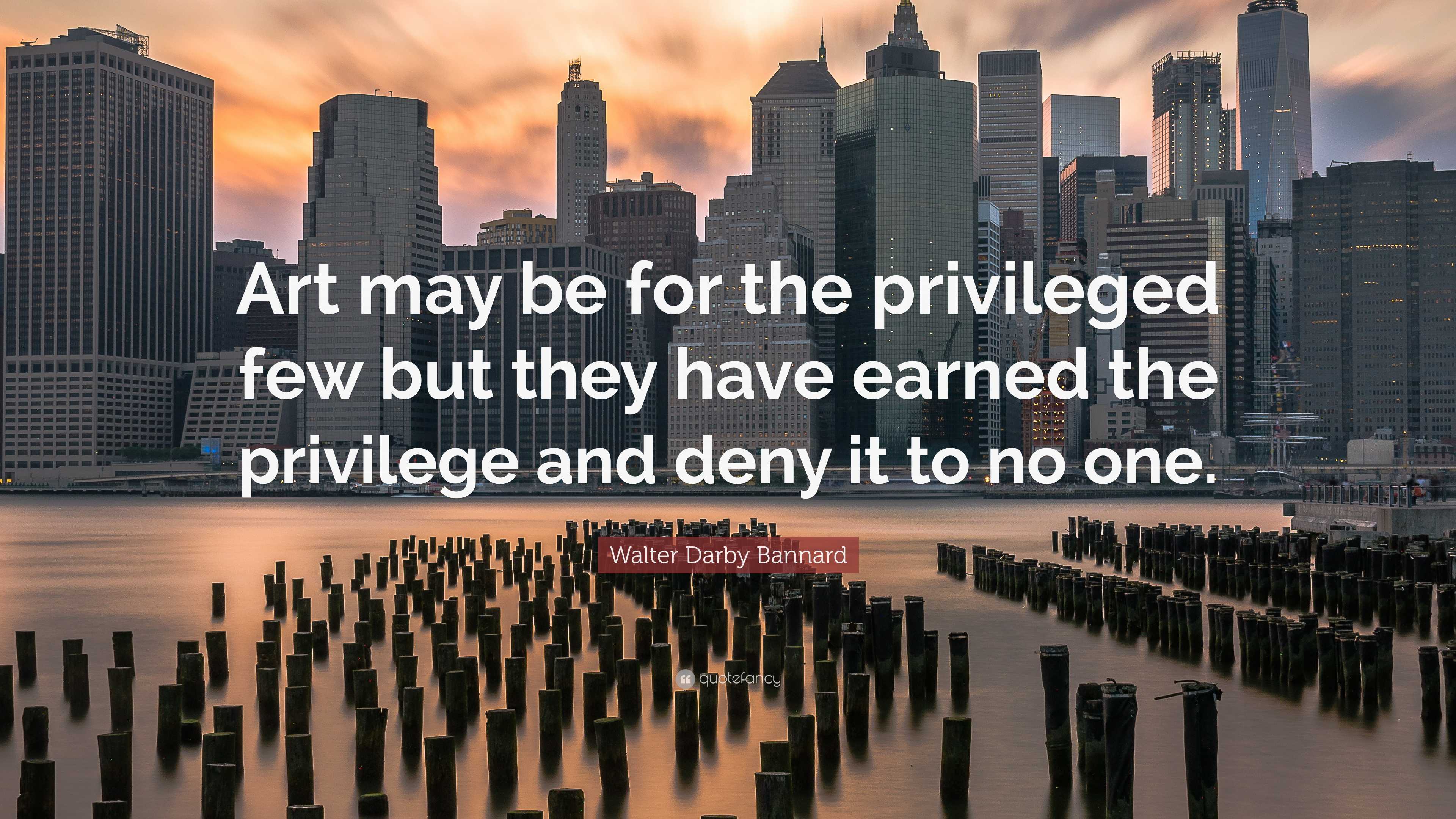 Walter Darby Bannard Quote: “Art may be for the privileged few but they ...