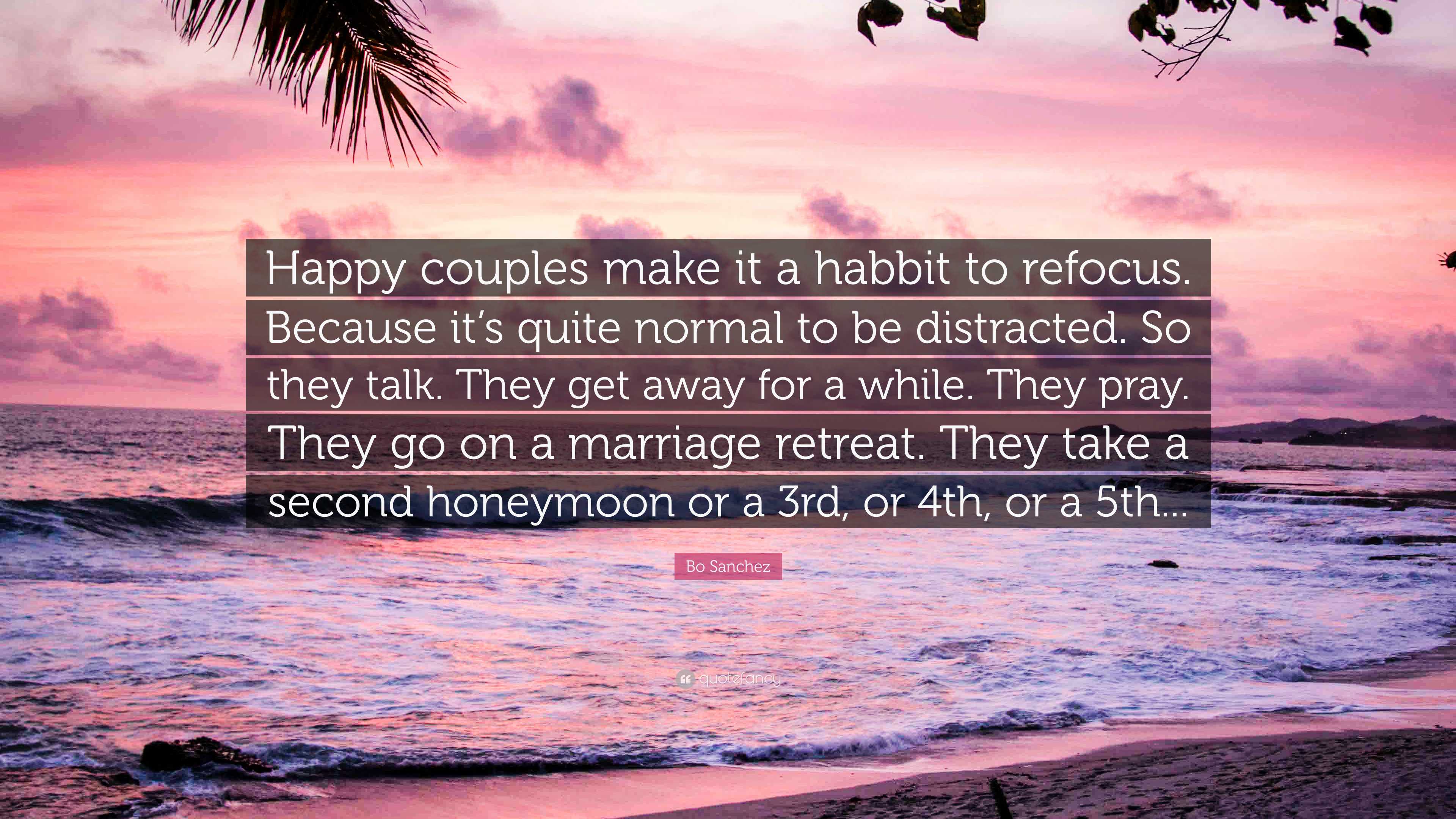 Bo Sanchez Quote: “Happy couples make it a habbit to refocus. Because ...