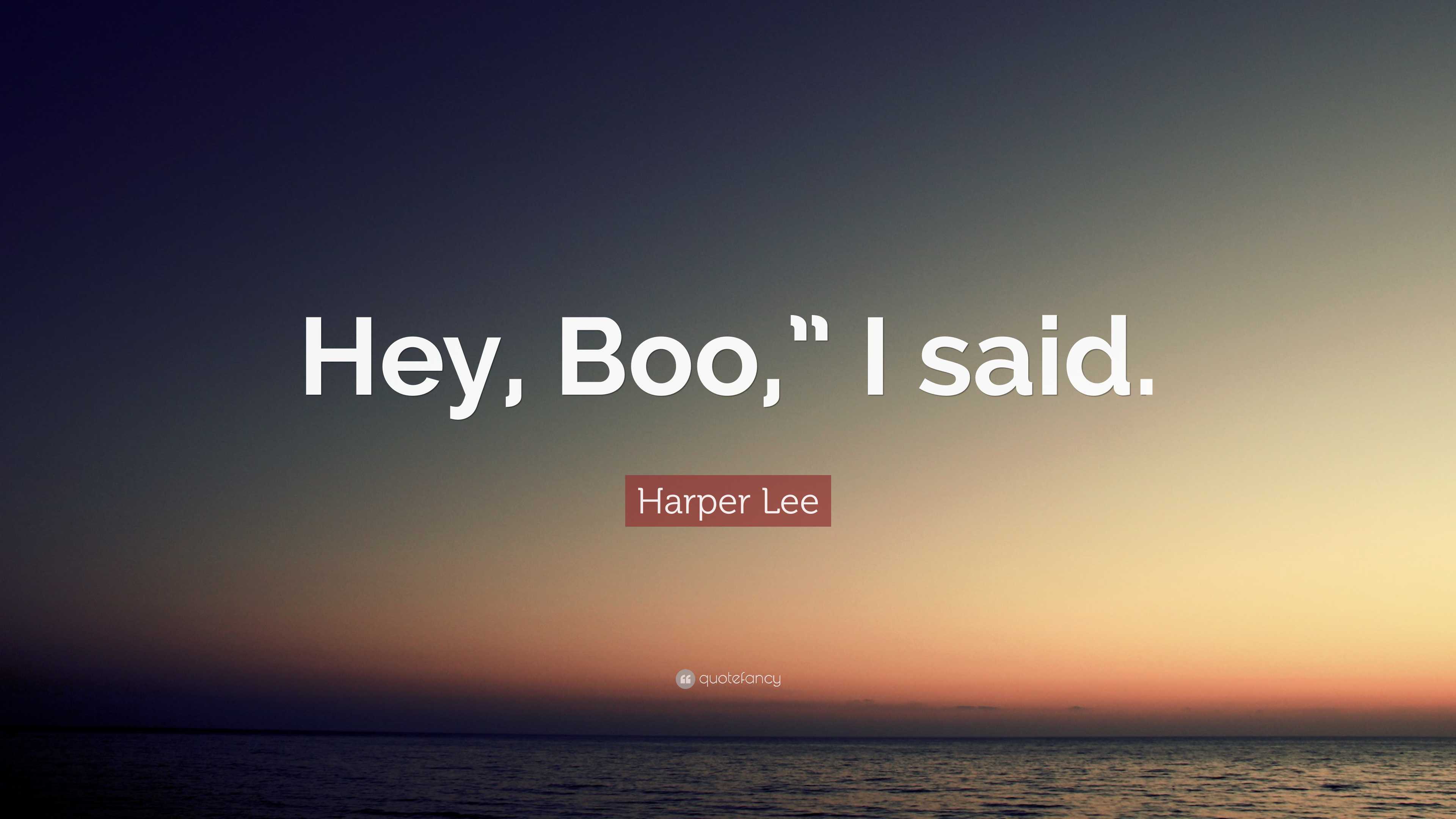 Harper Lee Quote: “Hey, Boo,” I said.”