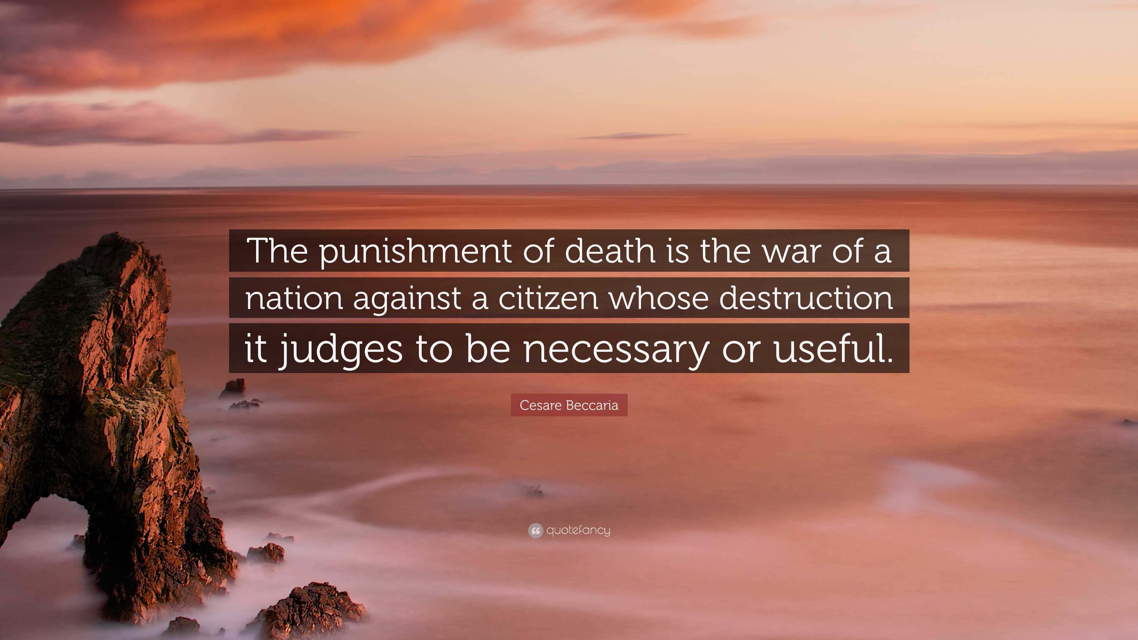 Cesare Beccaria Quote: “The punishment of death is the war of a nation ...