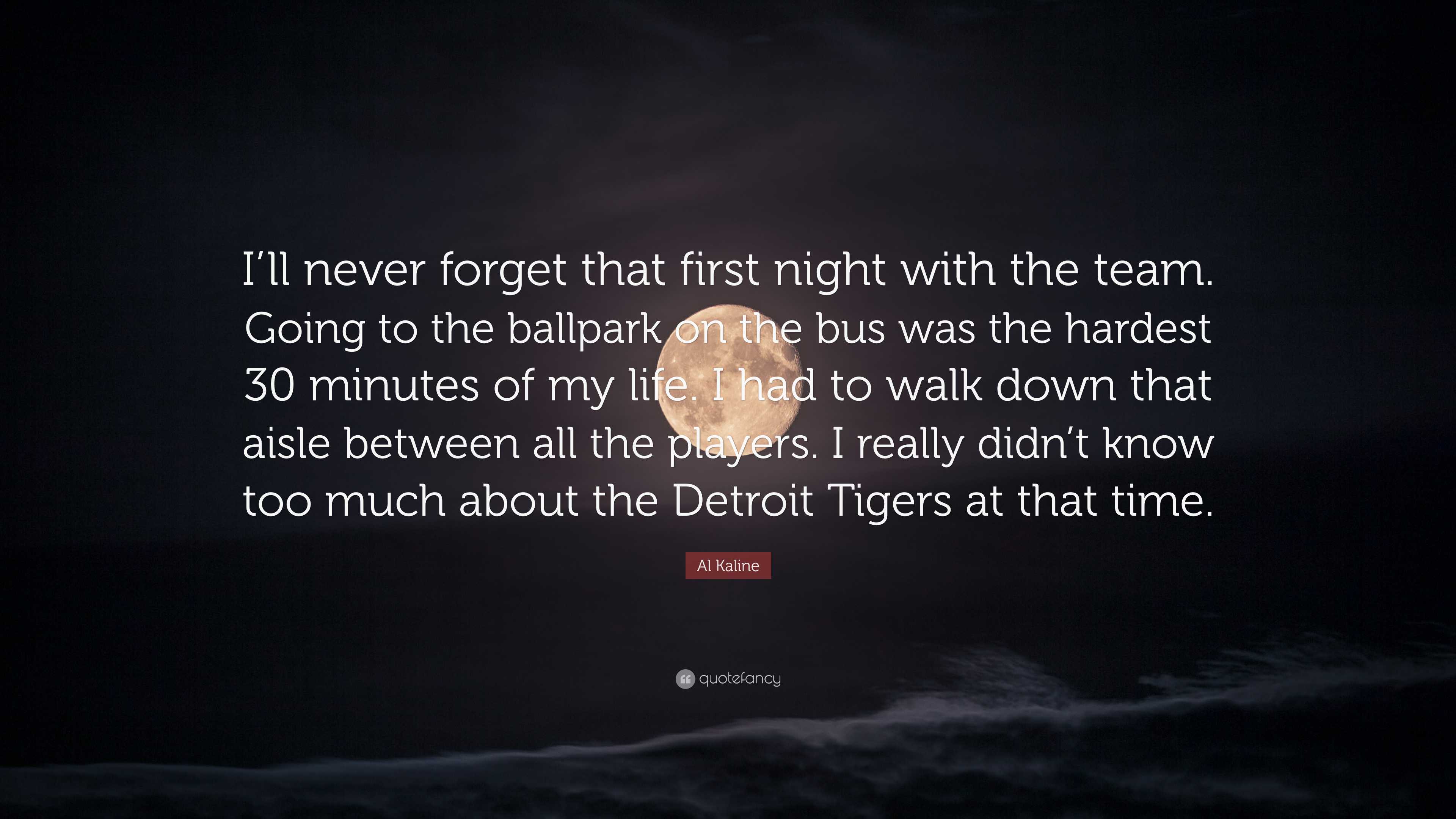 Al Kaline Quote: “I’ll never forget that first night with the team ...