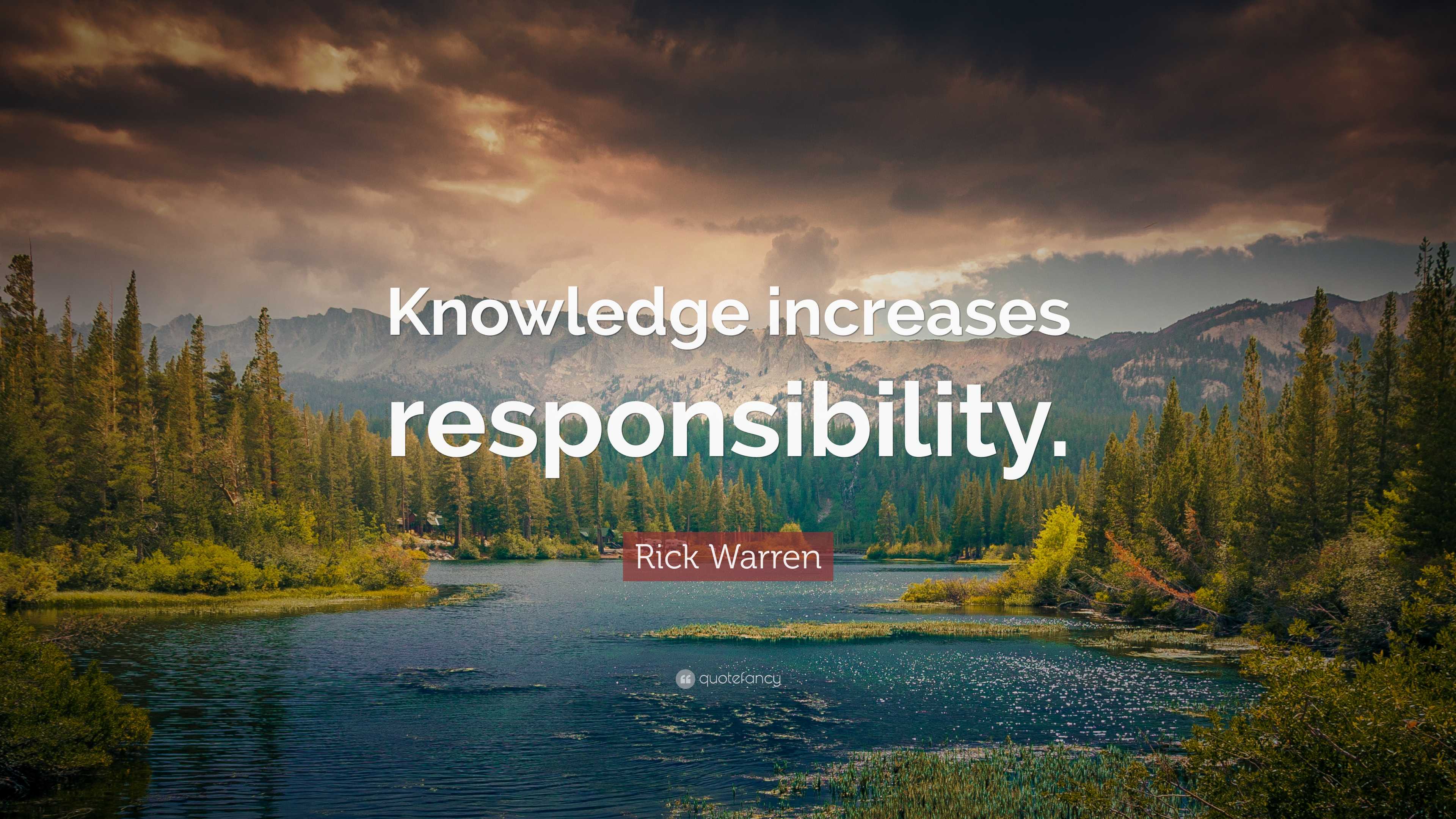 Rick Warren Quote: “Knowledge increases responsibility.”