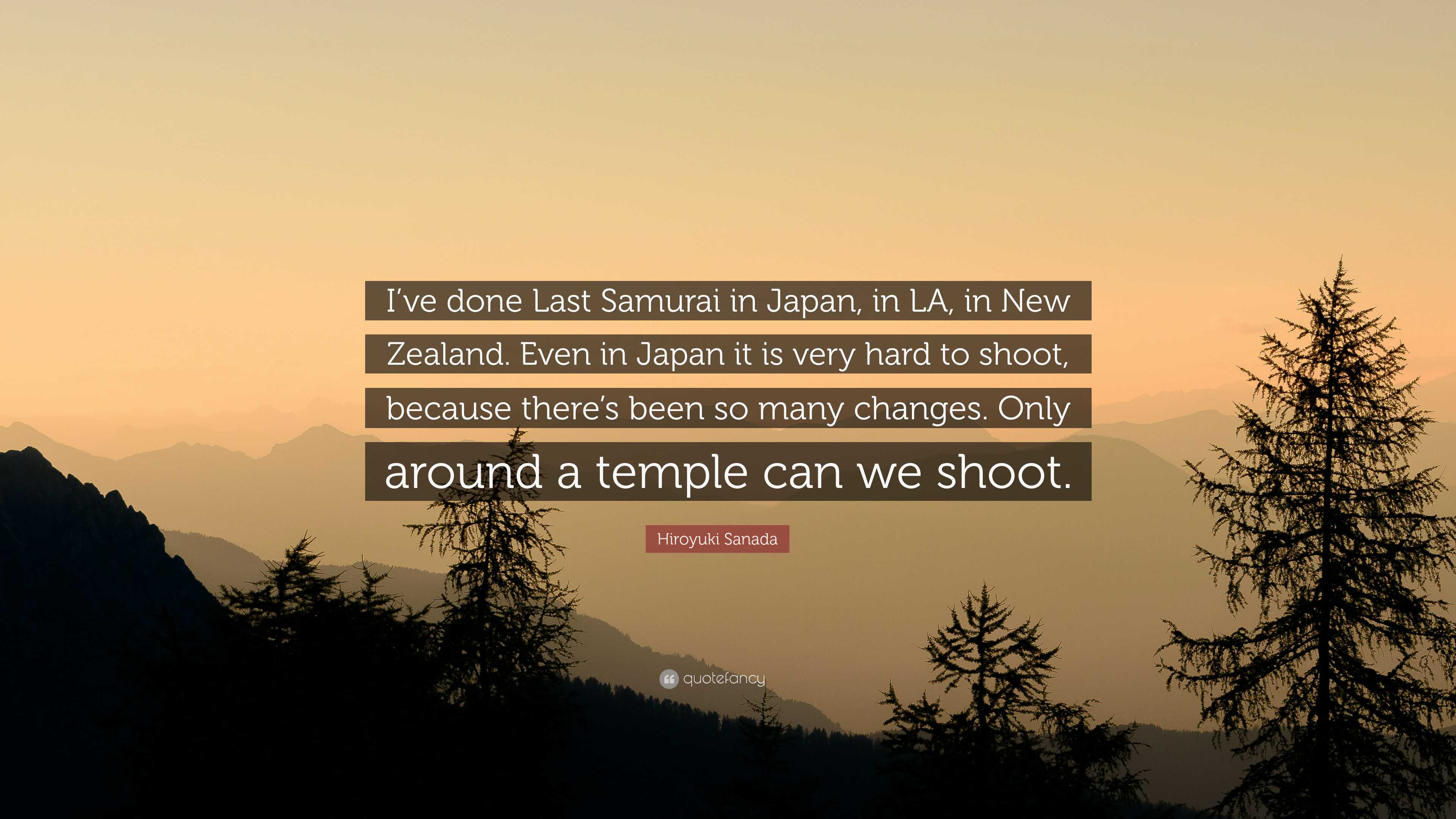 Hiroyuki Sanada Quote: “I’ve done Last Samurai in Japan, in LA, in New ...