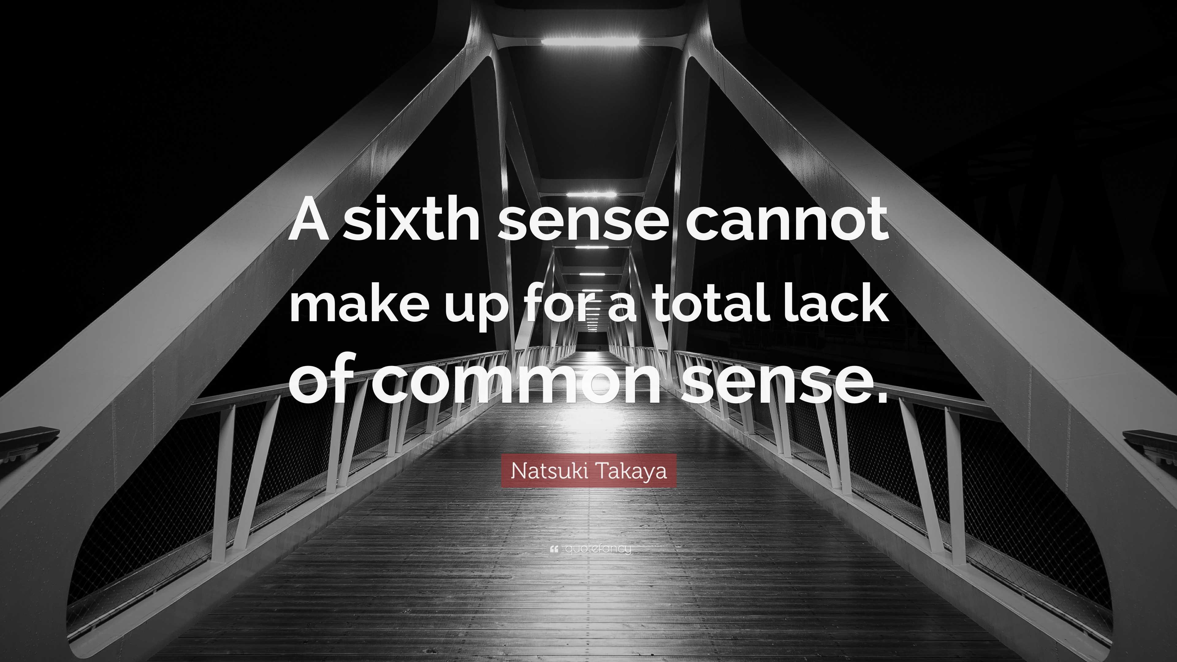 Natsuki Takaya Quote: “A sixth sense cannot make up for a total lack of ...