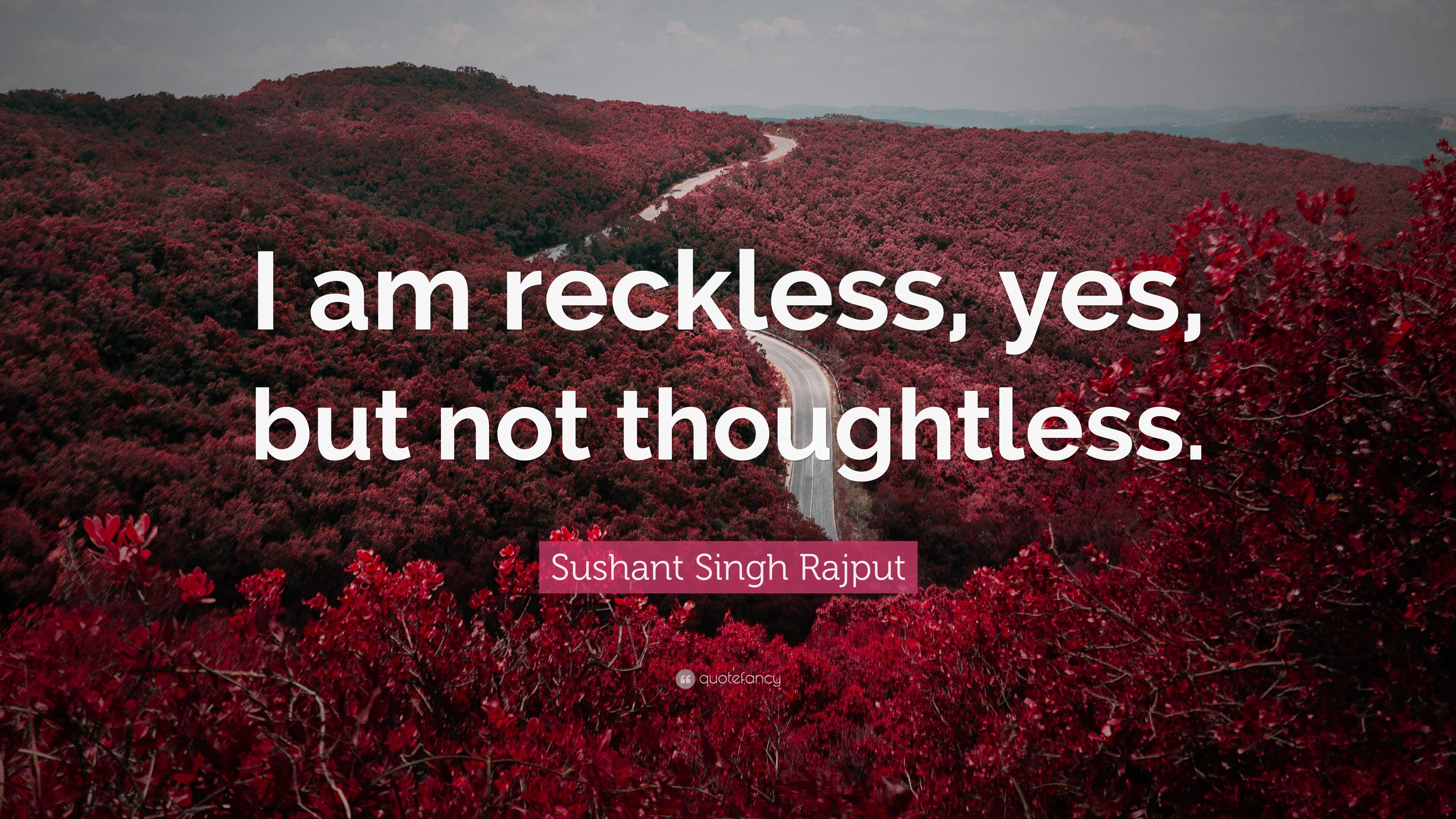 Sushant Singh Rajput Quote: “I am reckless, yes, but not thoughtless.”