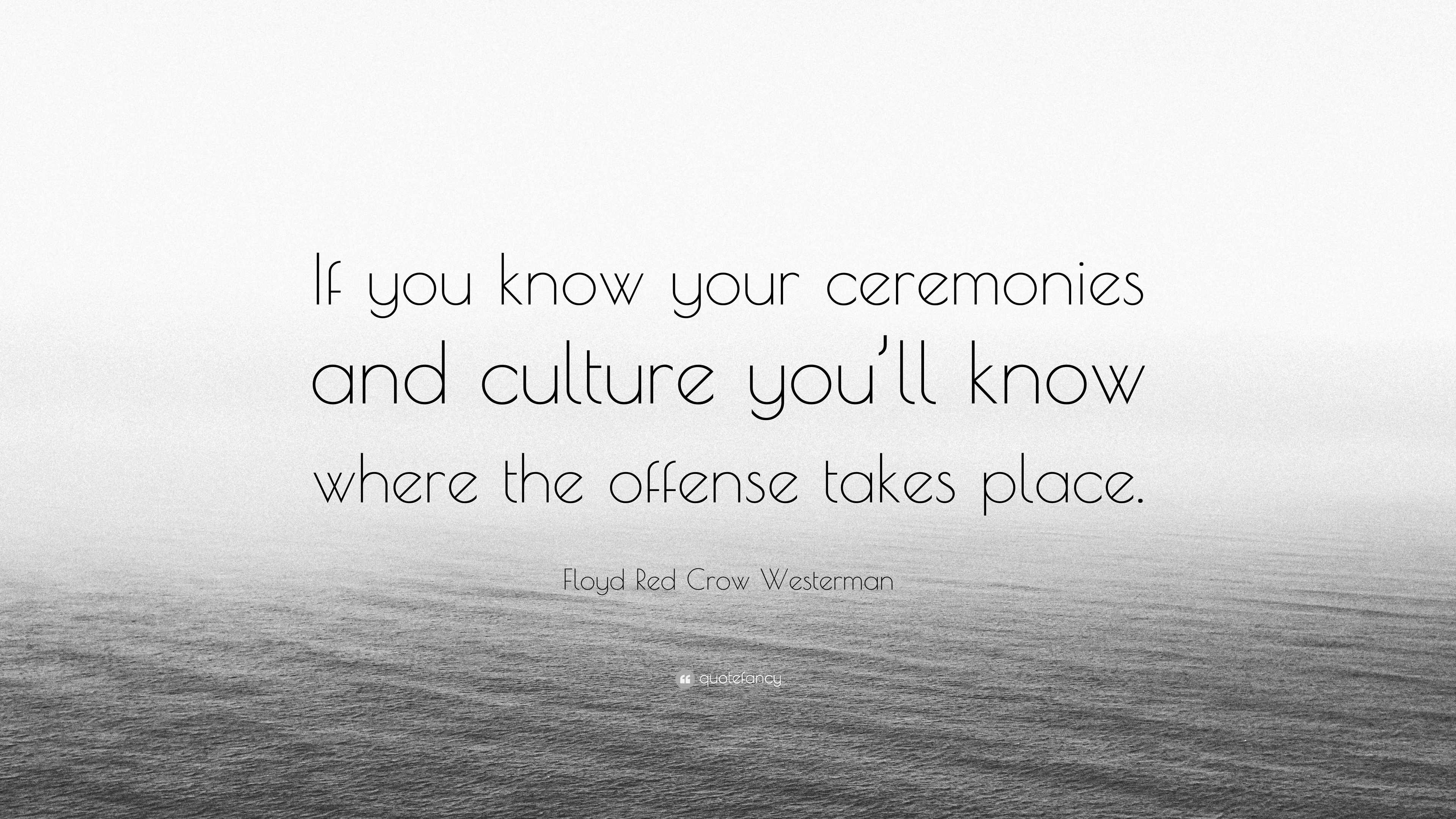 Floyd Red Crow Westerman Quote: “If you know your ceremonies and ...