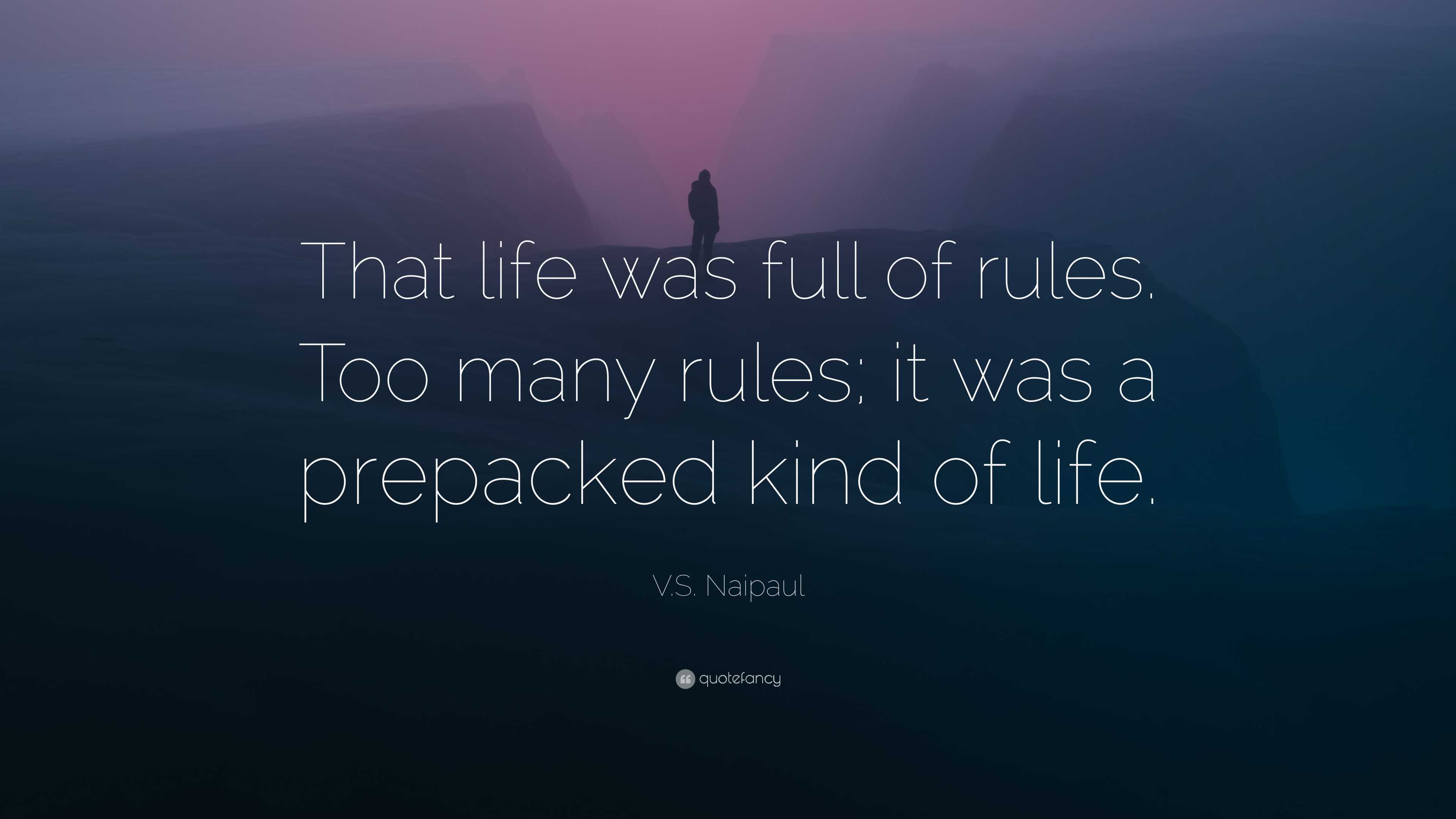 V.S. Naipaul Quote: “That life was full of rules. Too many rules; it ...