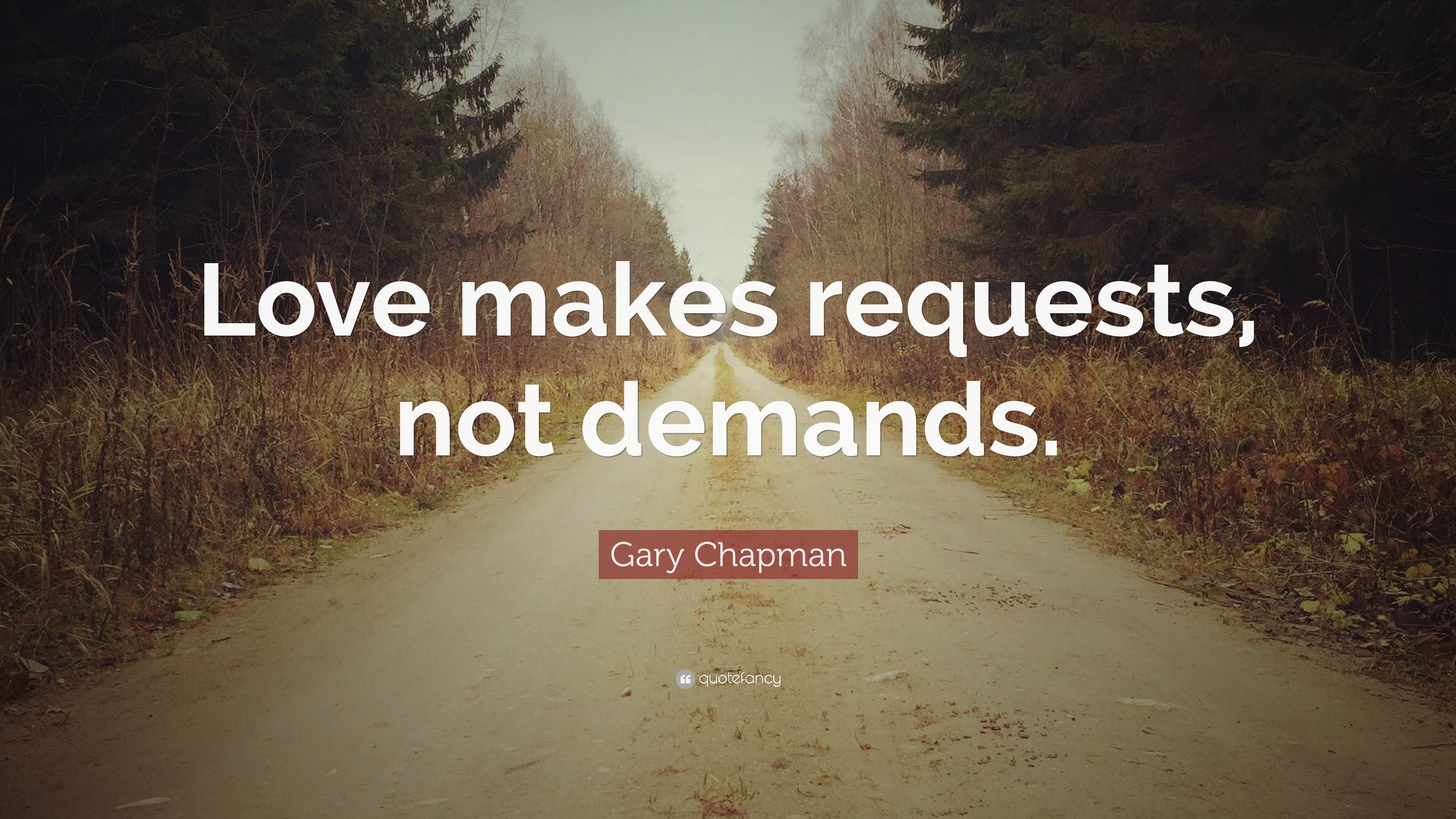 Gary Chapman Quote: “Love makes requests, not demands.”