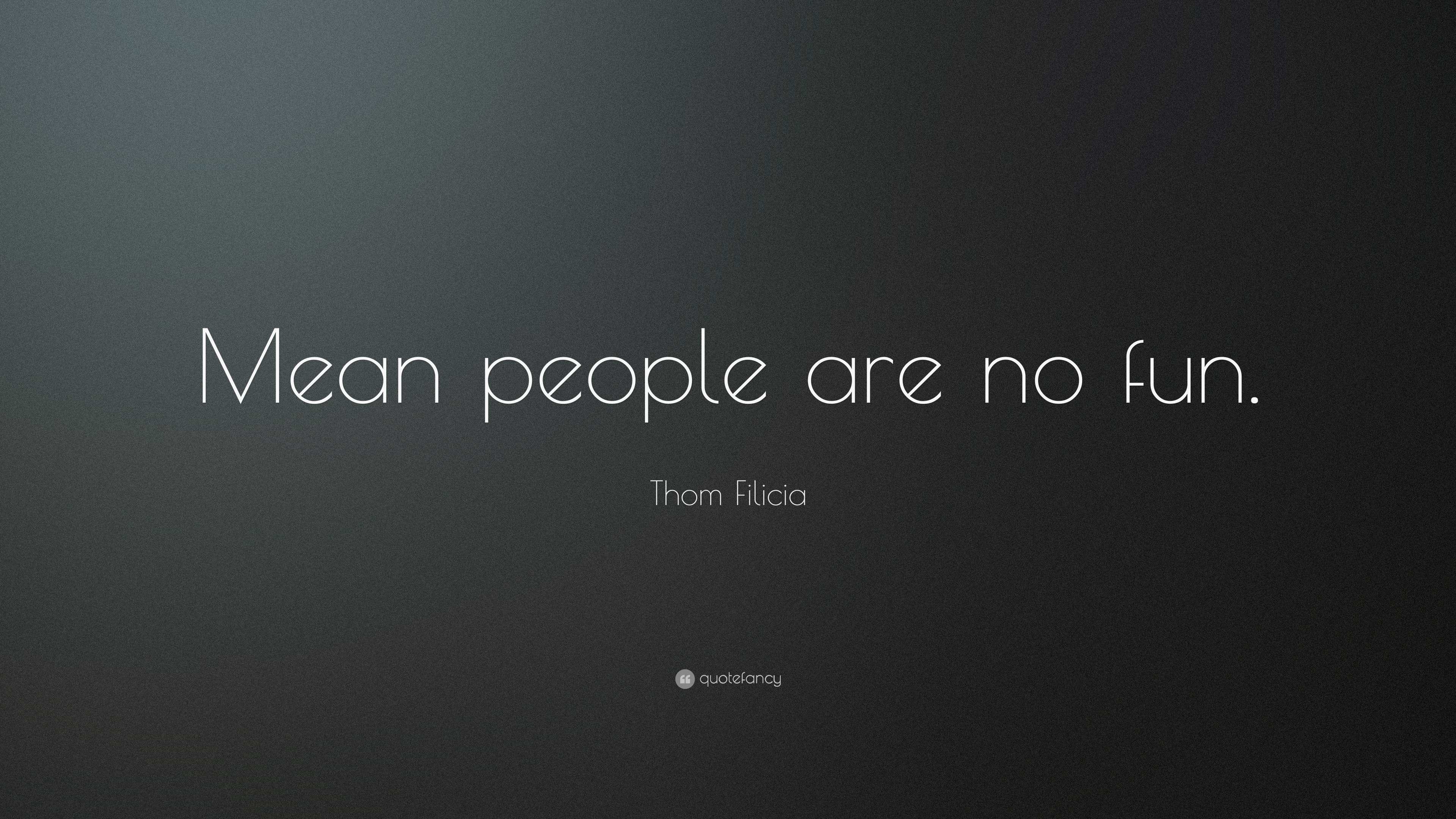 Thom Filicia Quote: “Mean people are no fun.”