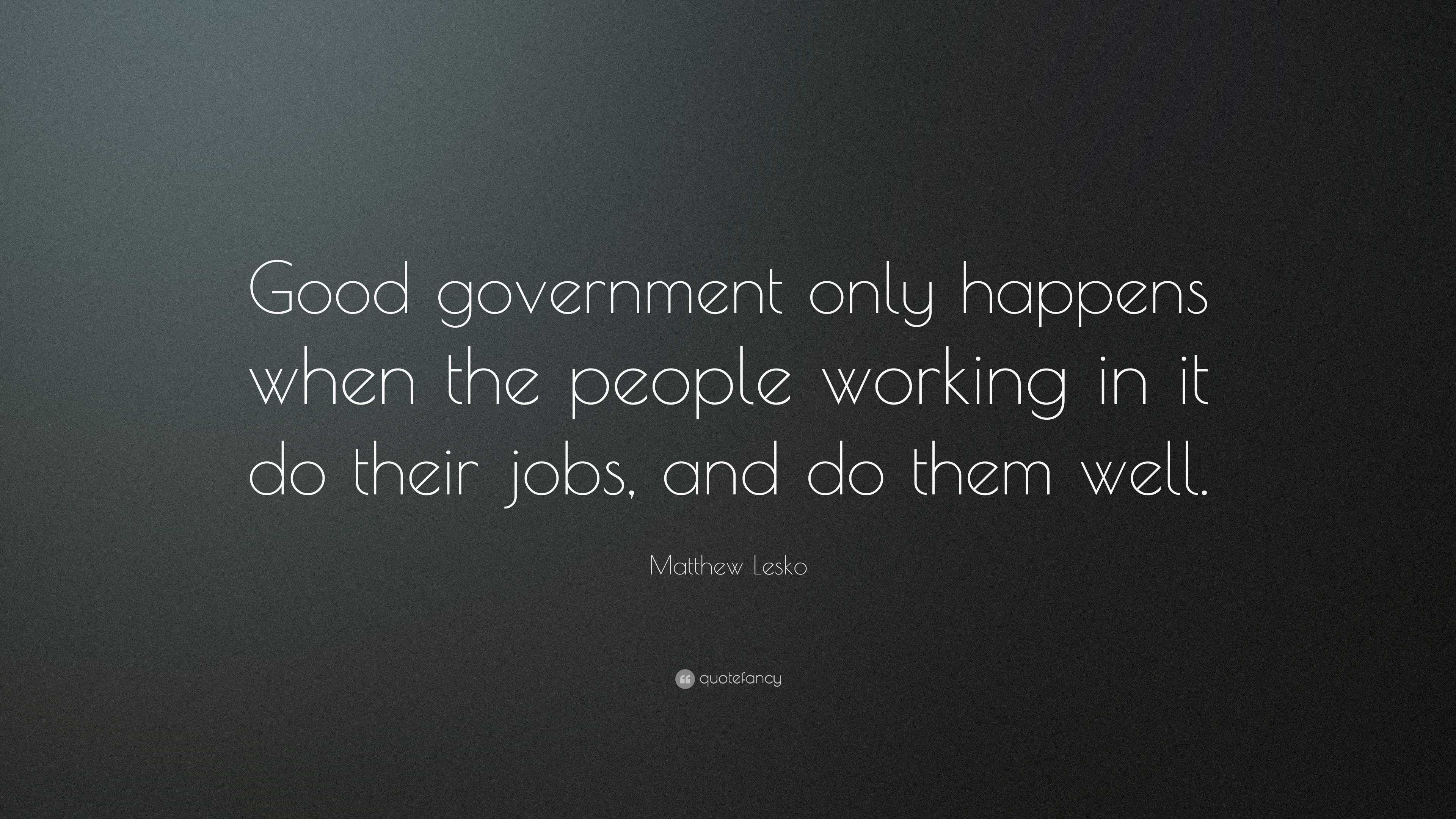 Matthew Lesko Quote: “Good government only happens when the people ...
